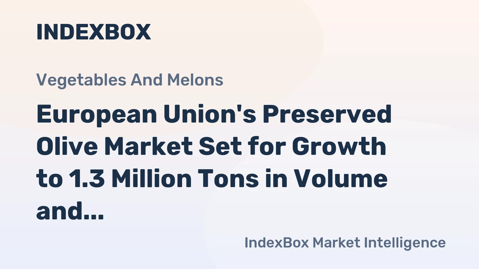 European Union's Preserved Olive Market Set for Growth to 1.3 Million Tons in Volume and $4.4 Billion in Value