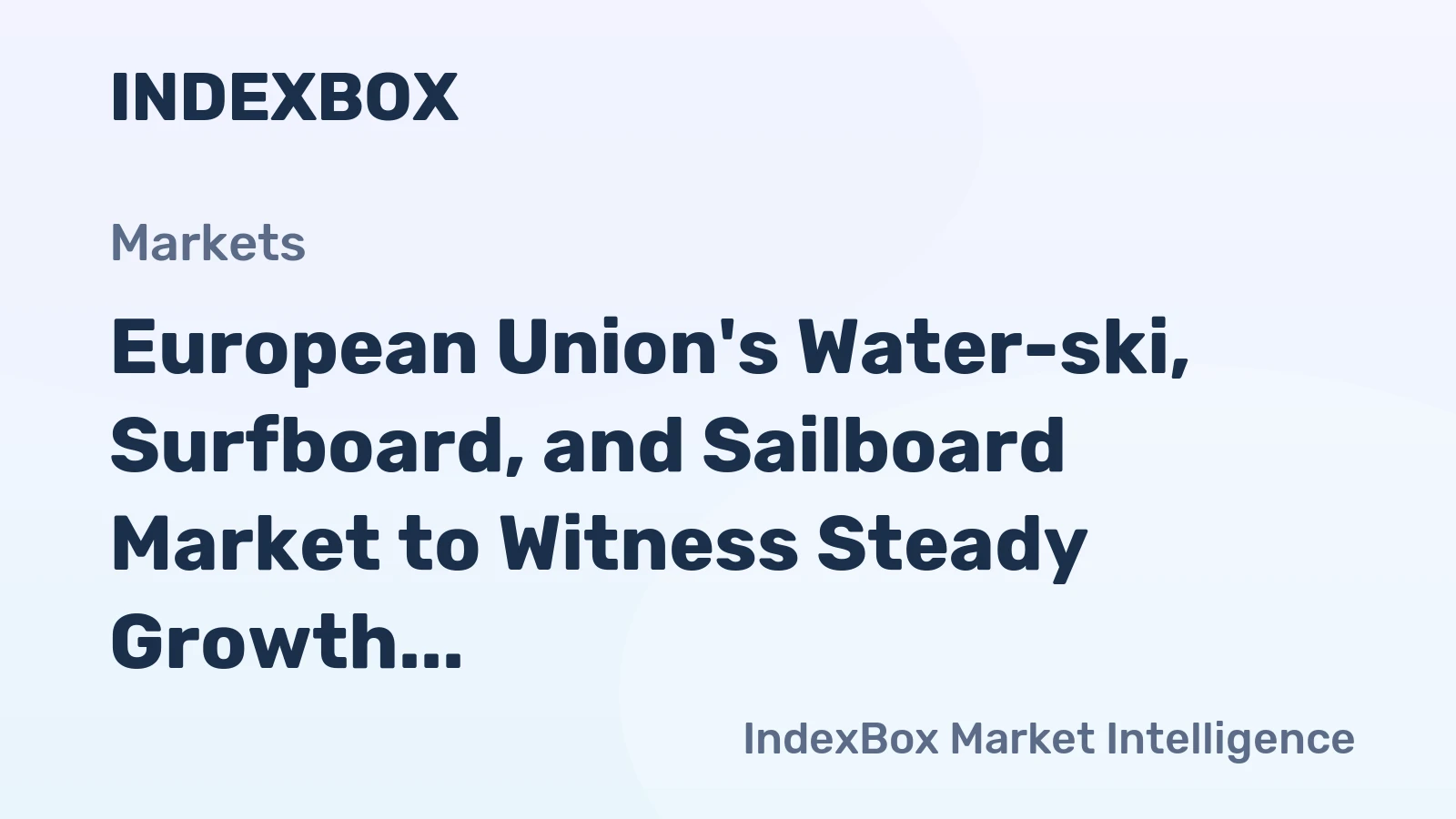 European Union's Water-ski, Surfboard, and Sailboard Market to Witness Steady Growth with a CAGR of +2.4% from 2024 to 2035