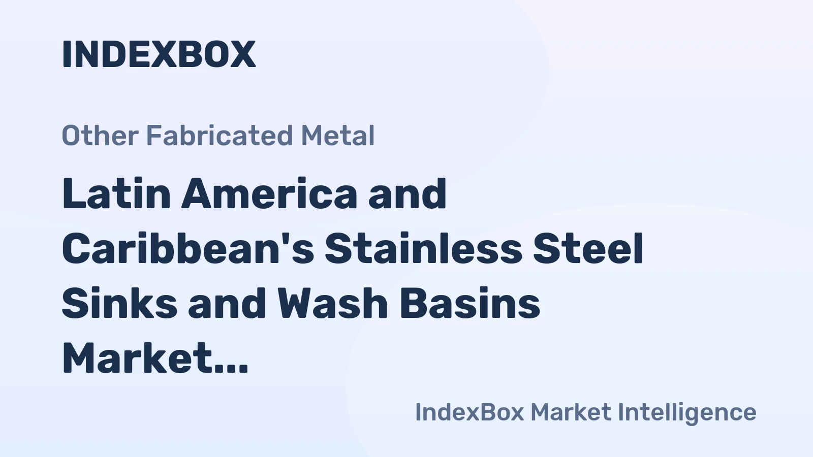 Latin America and Caribbean's Stainless Steel Sinks and Wash Basins Market to Experience Steady Growth with +1.3% CAGR