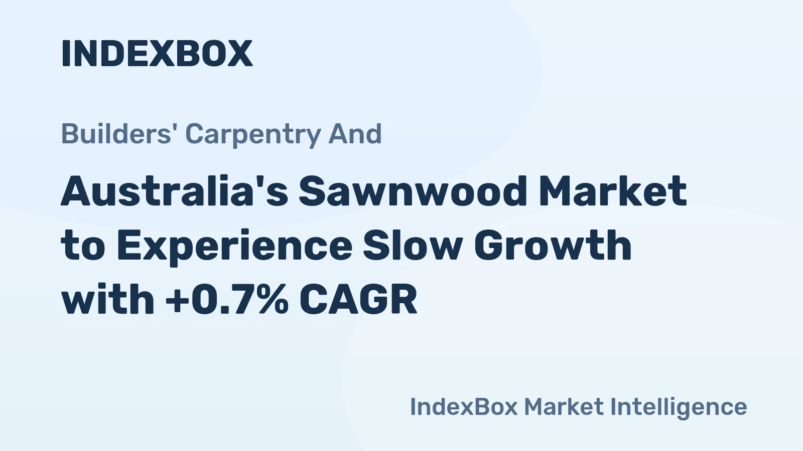 Australia's Sawnwood Market to Experience Slow Growth with +0.7% CAGR