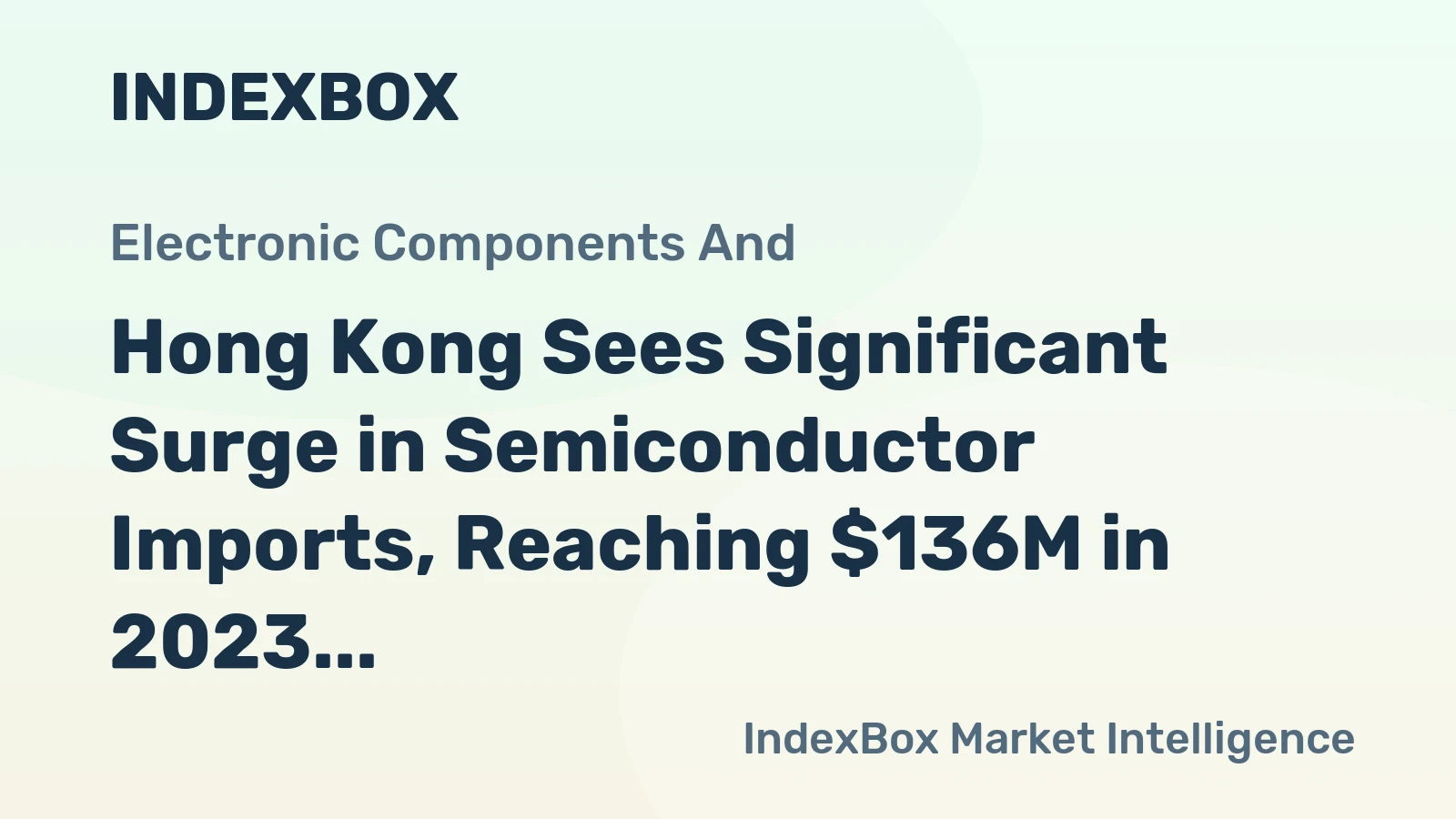 Hong Kong Sees Significant Surge in Semiconductor Imports, Reaching $136M in 2023