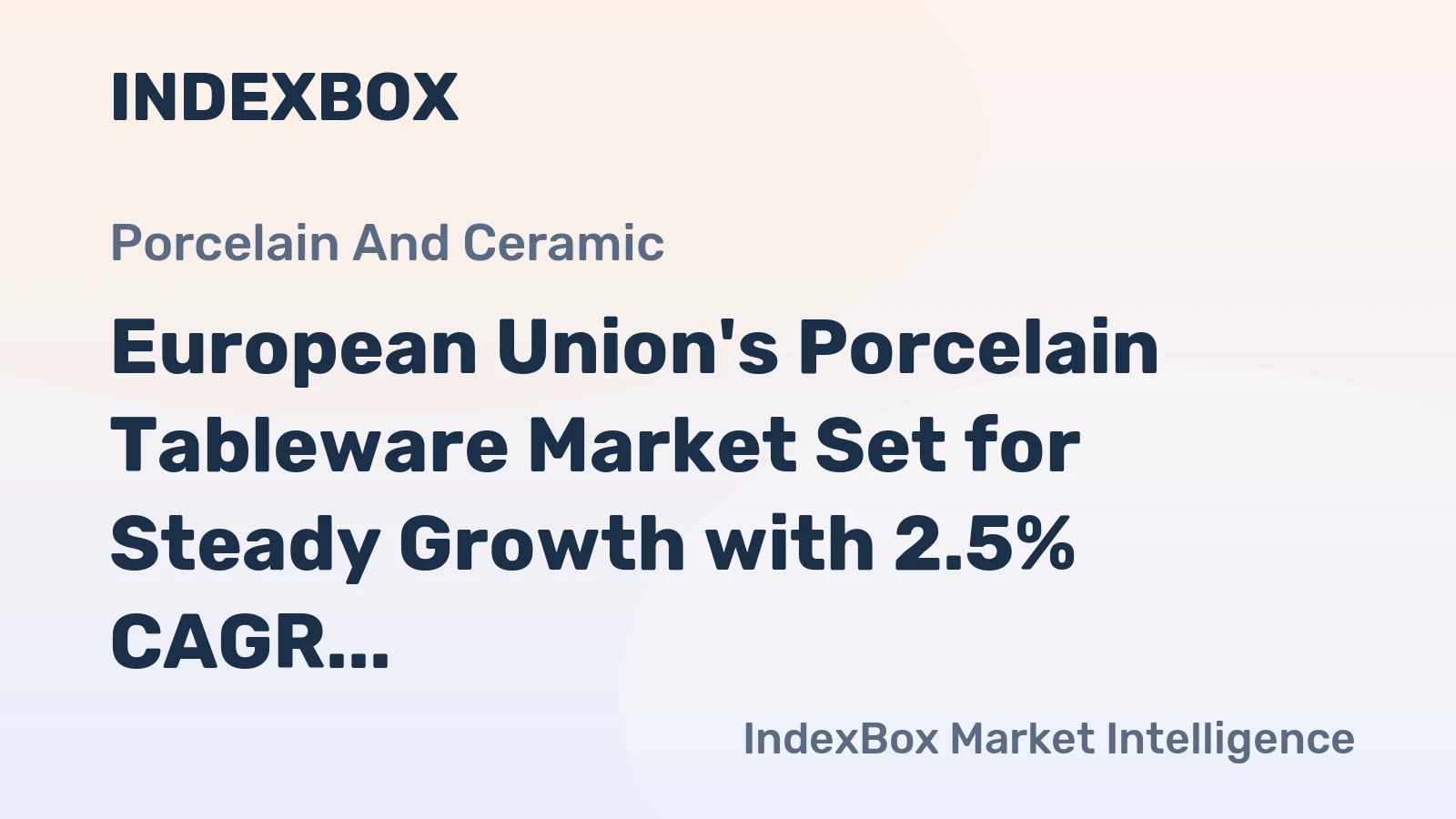 European Union's Porcelain Tableware Market Set for Steady Growth with 2.5% CAGR