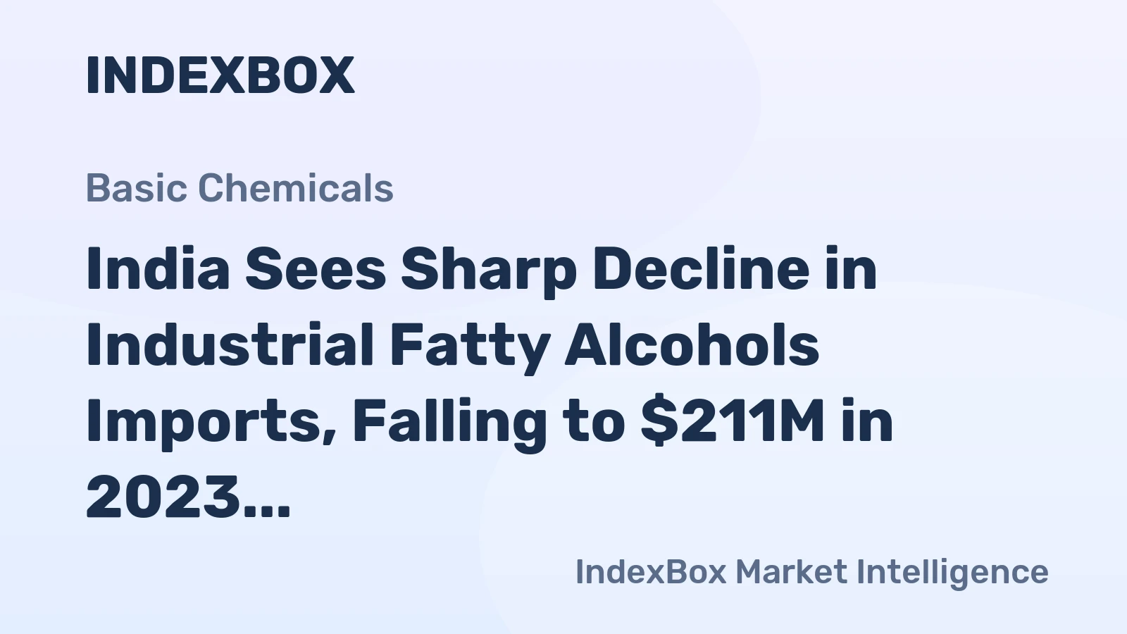 India Sees Sharp Decline in Industrial Fatty Alcohols Imports, Falling to $211M in 2023
