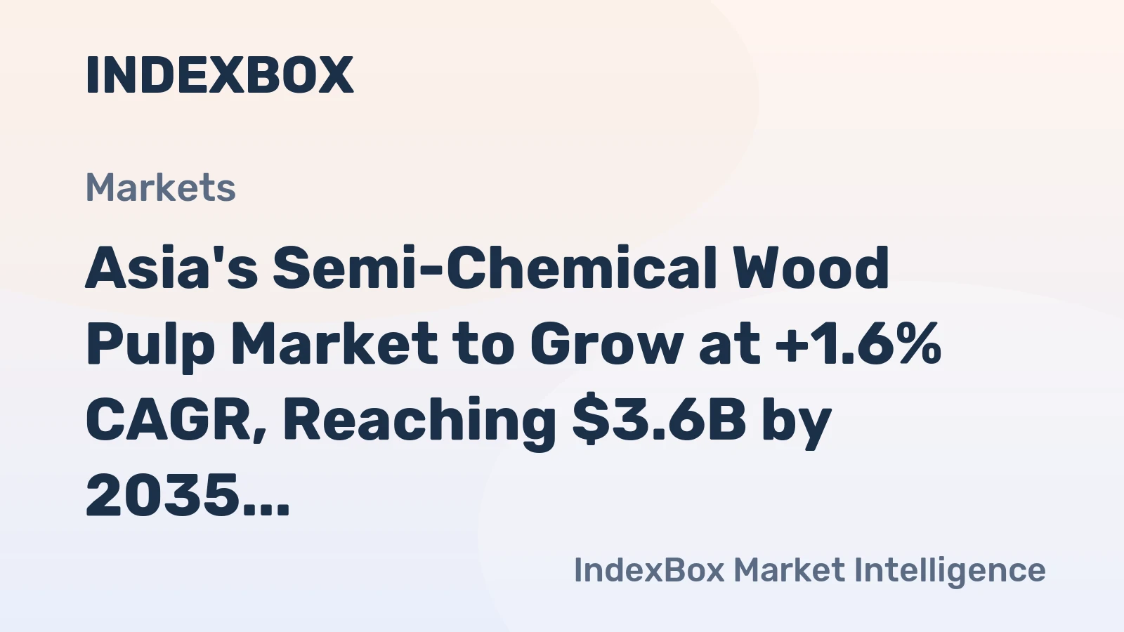 Asia's Semi-Chemical Wood Pulp Market to Grow at +1.6% CAGR, Reaching $3.6B by 2035