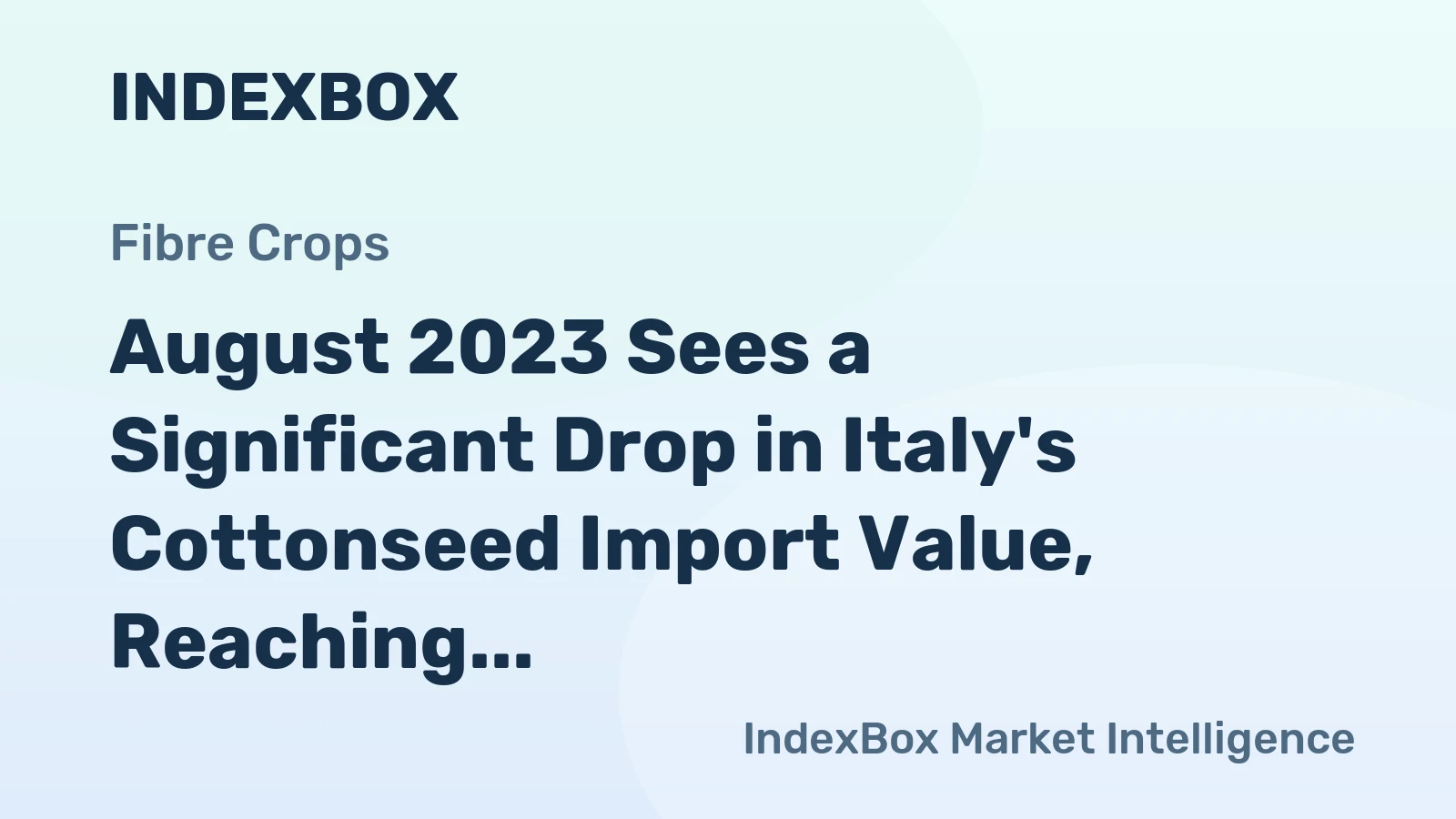 August 2023 Sees a Significant Drop in Italy's Cottonseed Import Value, Reaching $3.5M.