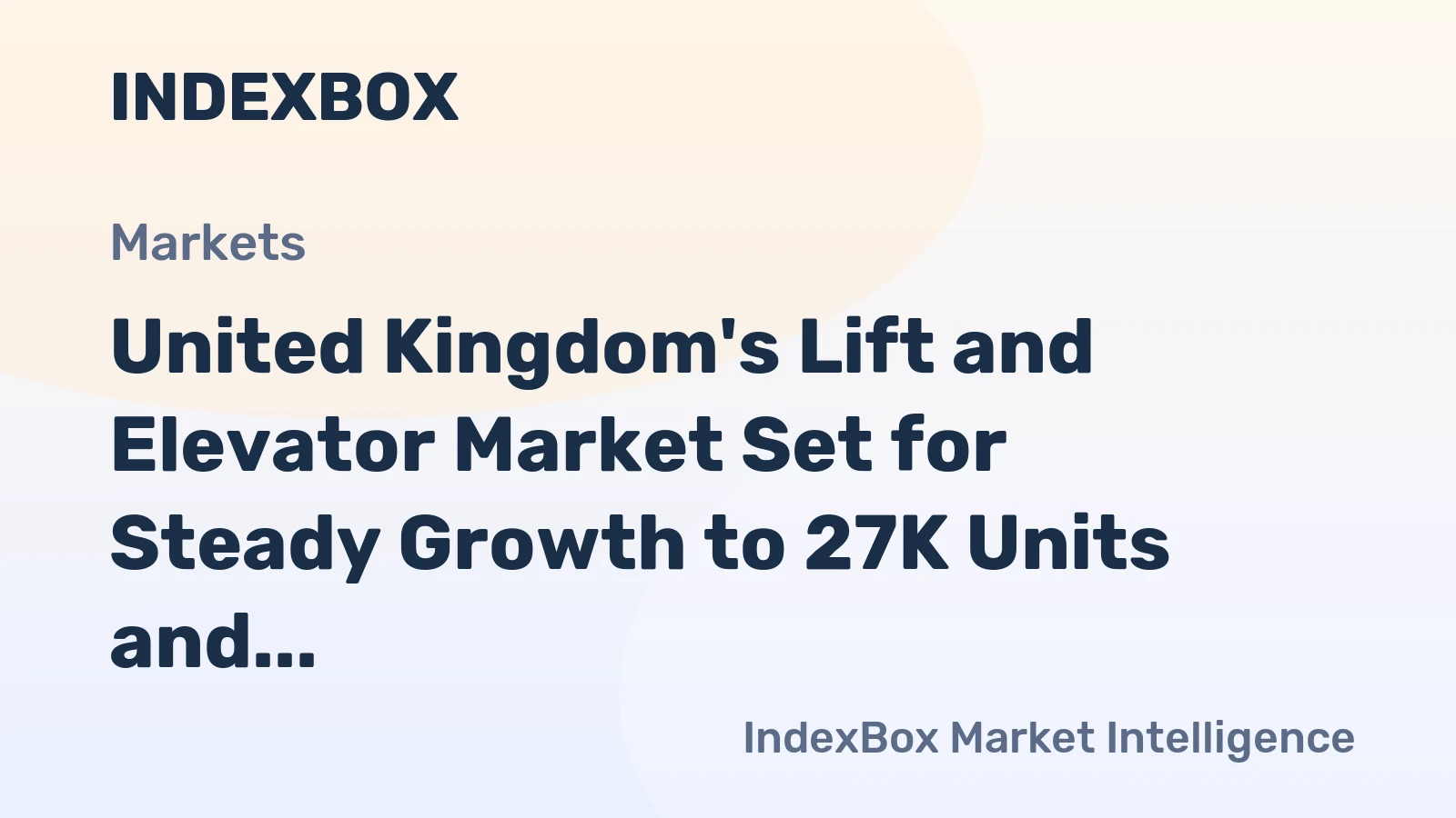 United Kingdom's Lift and Elevator Market Set for Steady Growth to 27K Units and $532M in Value