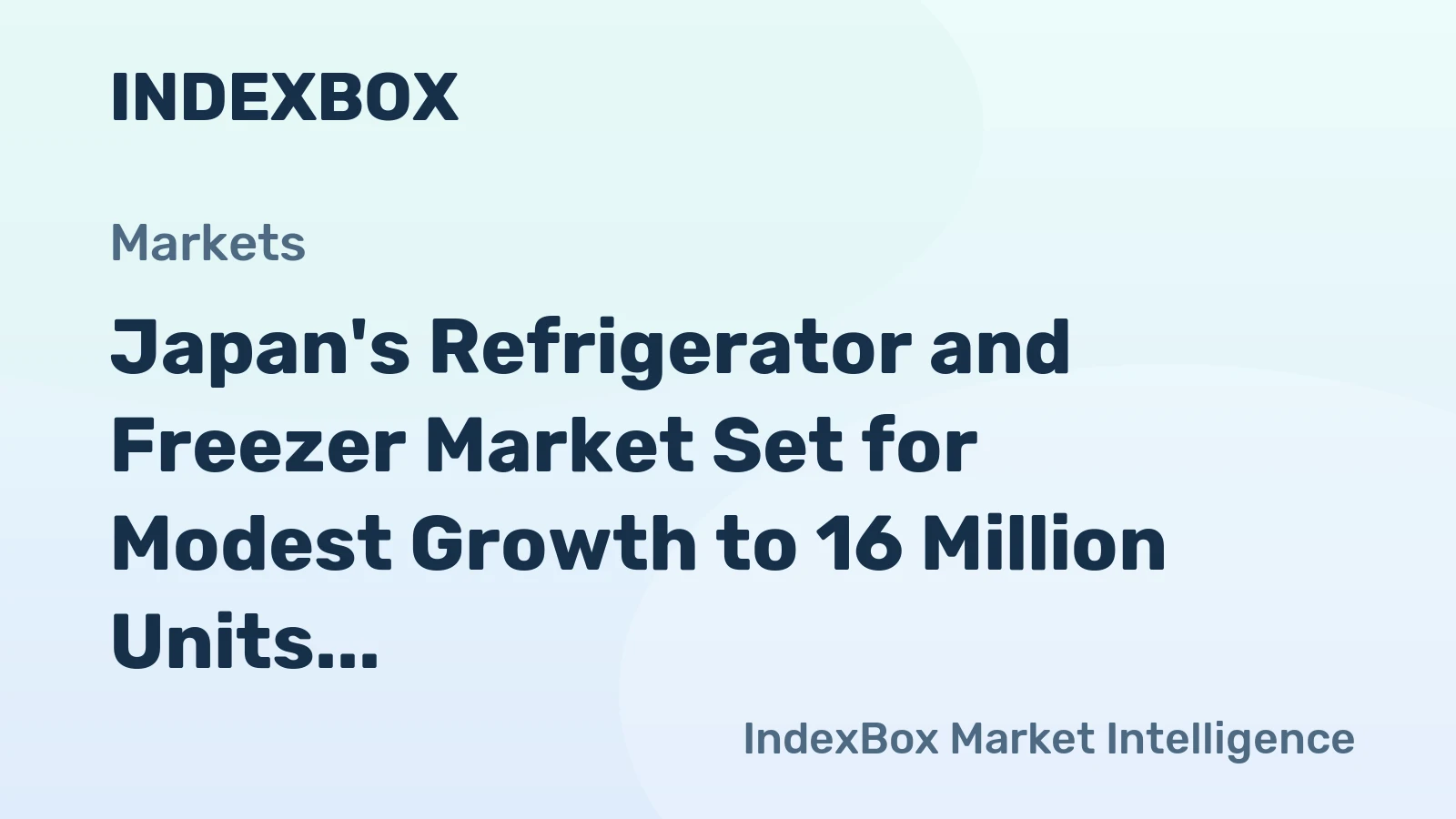 Japan's Refrigerator and Freezer Market Set for Modest Growth to 16 Million Units and $8.4 Billion