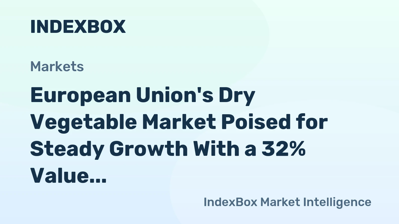 European Union's Dry Vegetable Market Poised for Steady Growth With a 32% Value CAGR
