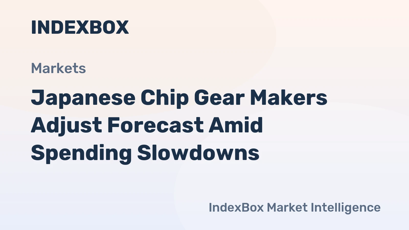 Japanese Chip Gear Makers Adjust Forecast Amid Spending Slowdowns