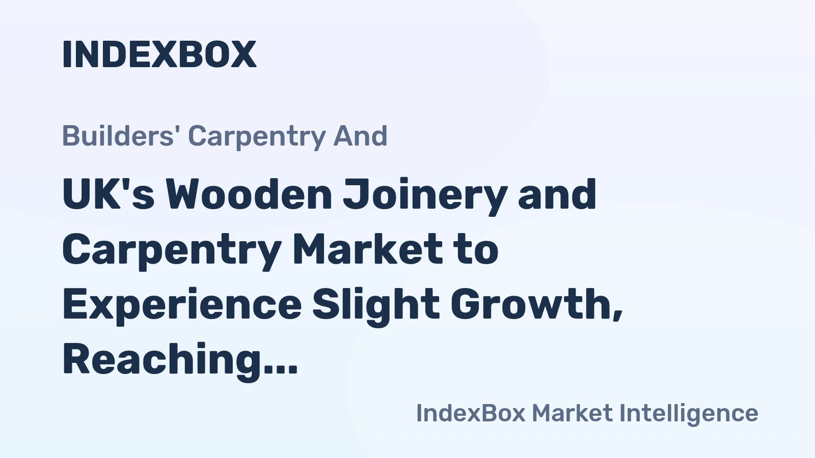 UK's Wooden Joinery and Carpentry Market to Experience Slight Growth, Reaching 1.1M Tons in Volume and $3.9B in Value by 2035