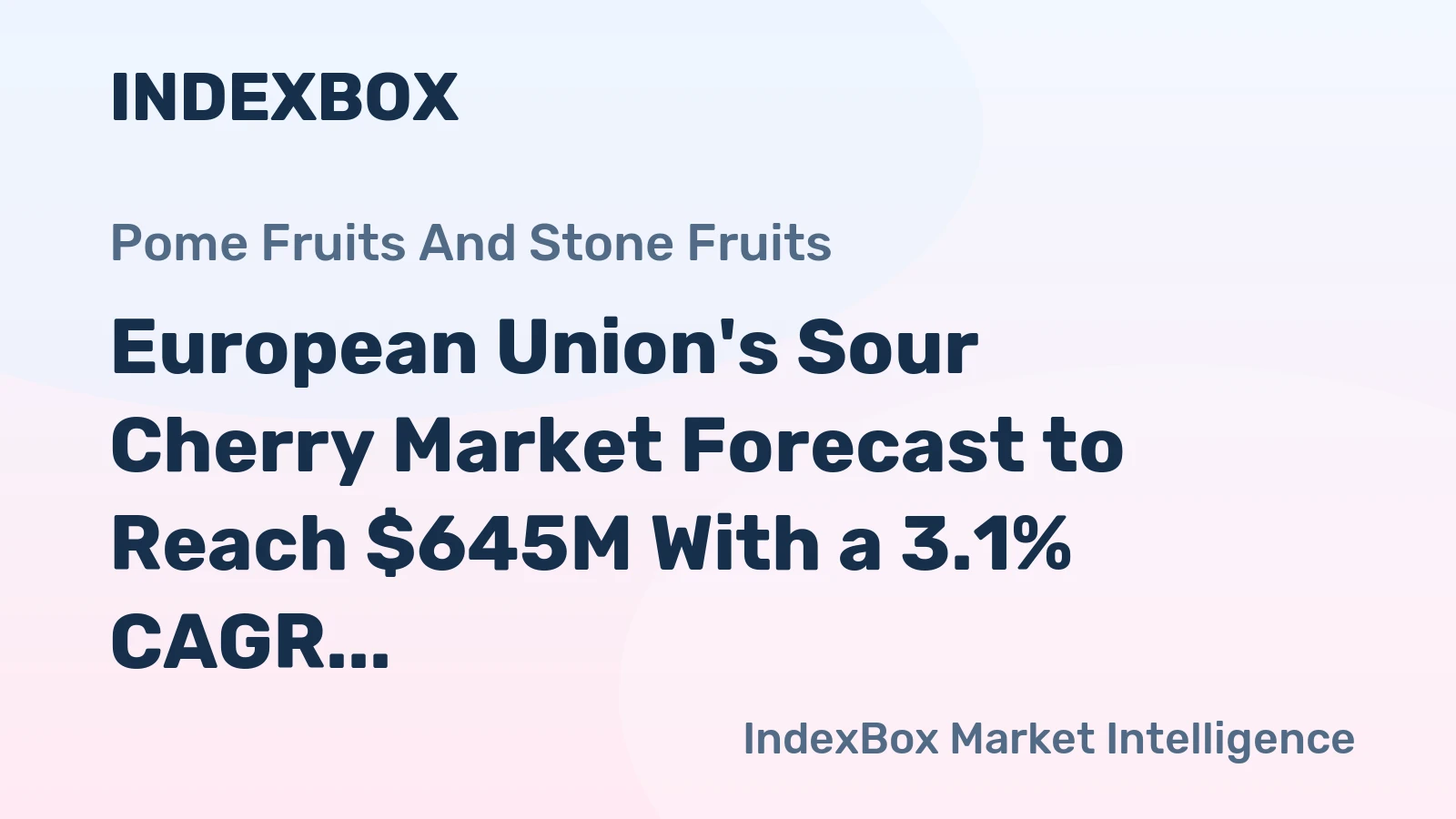 European Union's Sour Cherry Market Forecast to Reach $645M With a 3.1% CAGR Value Growth
