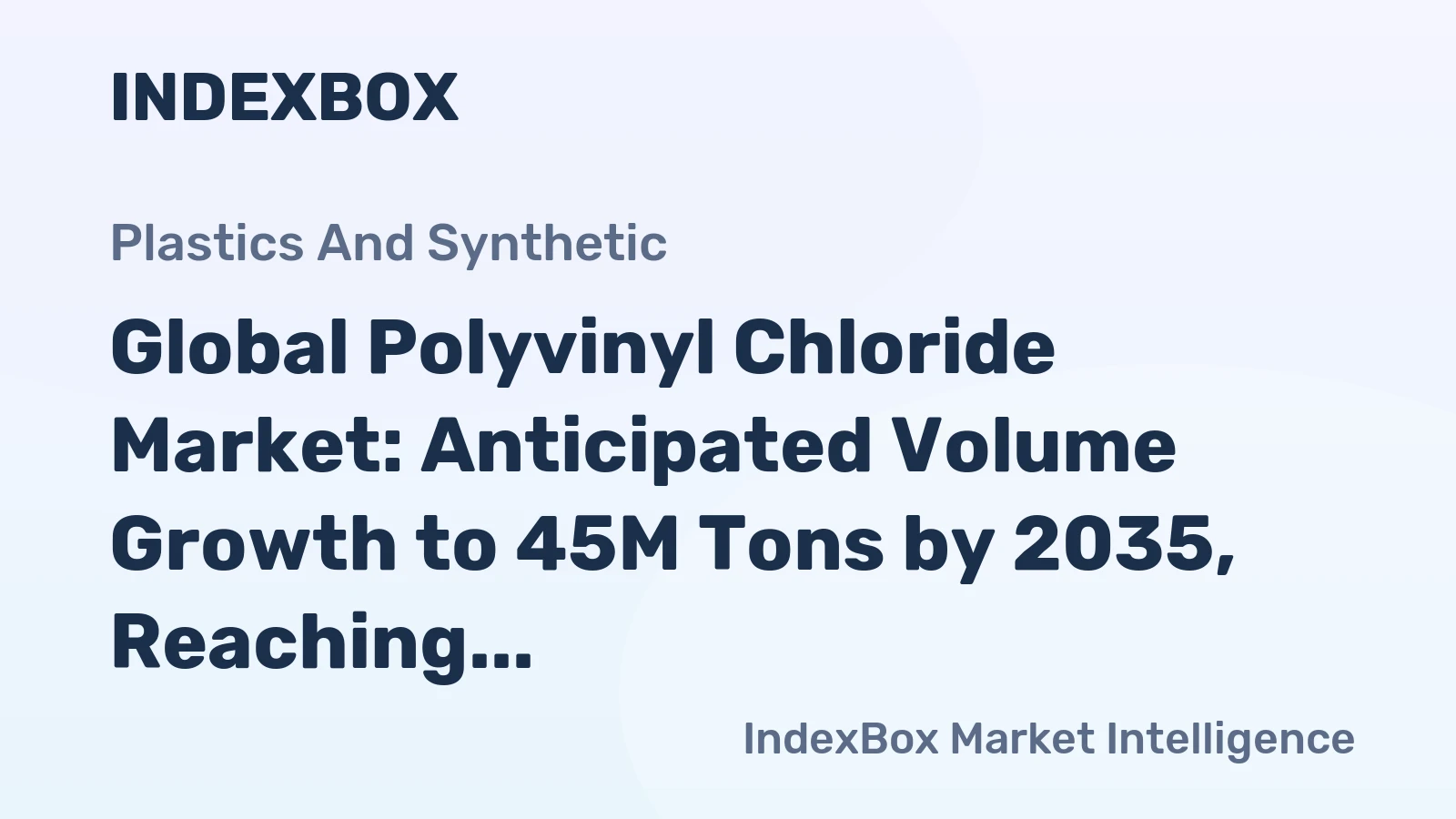 Global Polyvinyl Chloride Market: Anticipated Volume Growth to 45M Tons by 2035, Reaching $65.3B in Value