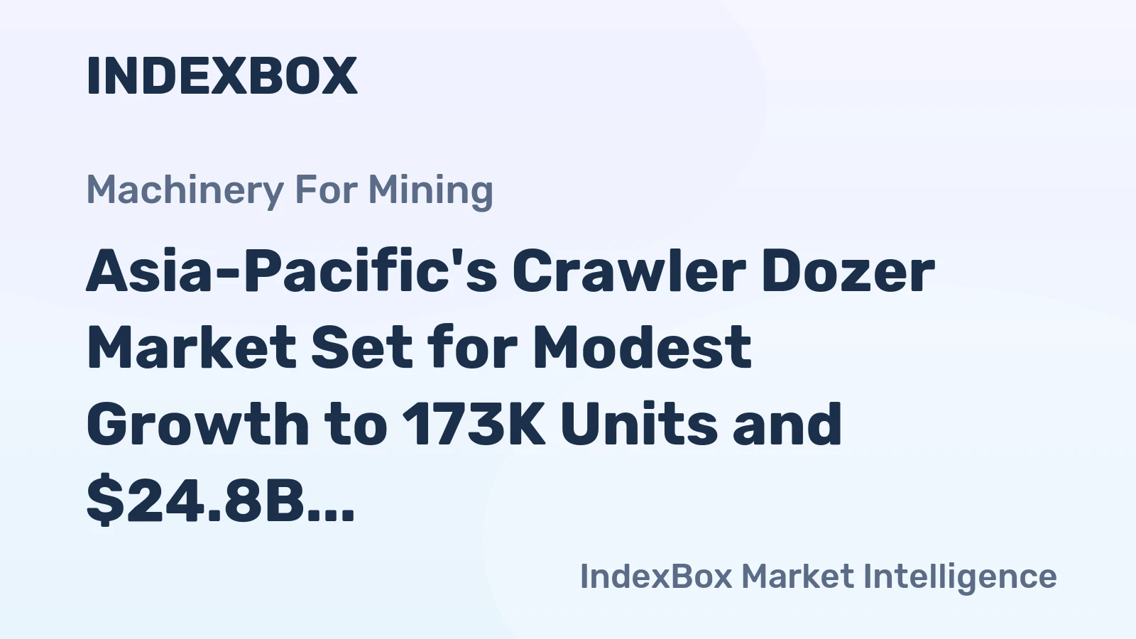 Asia-Pacific's Crawler Dozer Market Set for Modest Growth to 173K Units and $24.8B