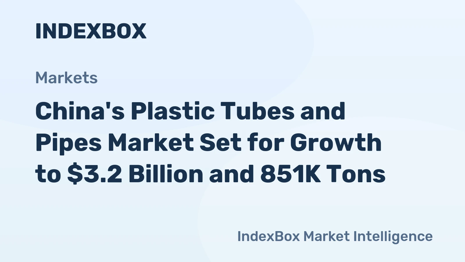 China's Plastic Tubes and Pipes Market Set for Growth to $3.2 Billion and 851K Tons