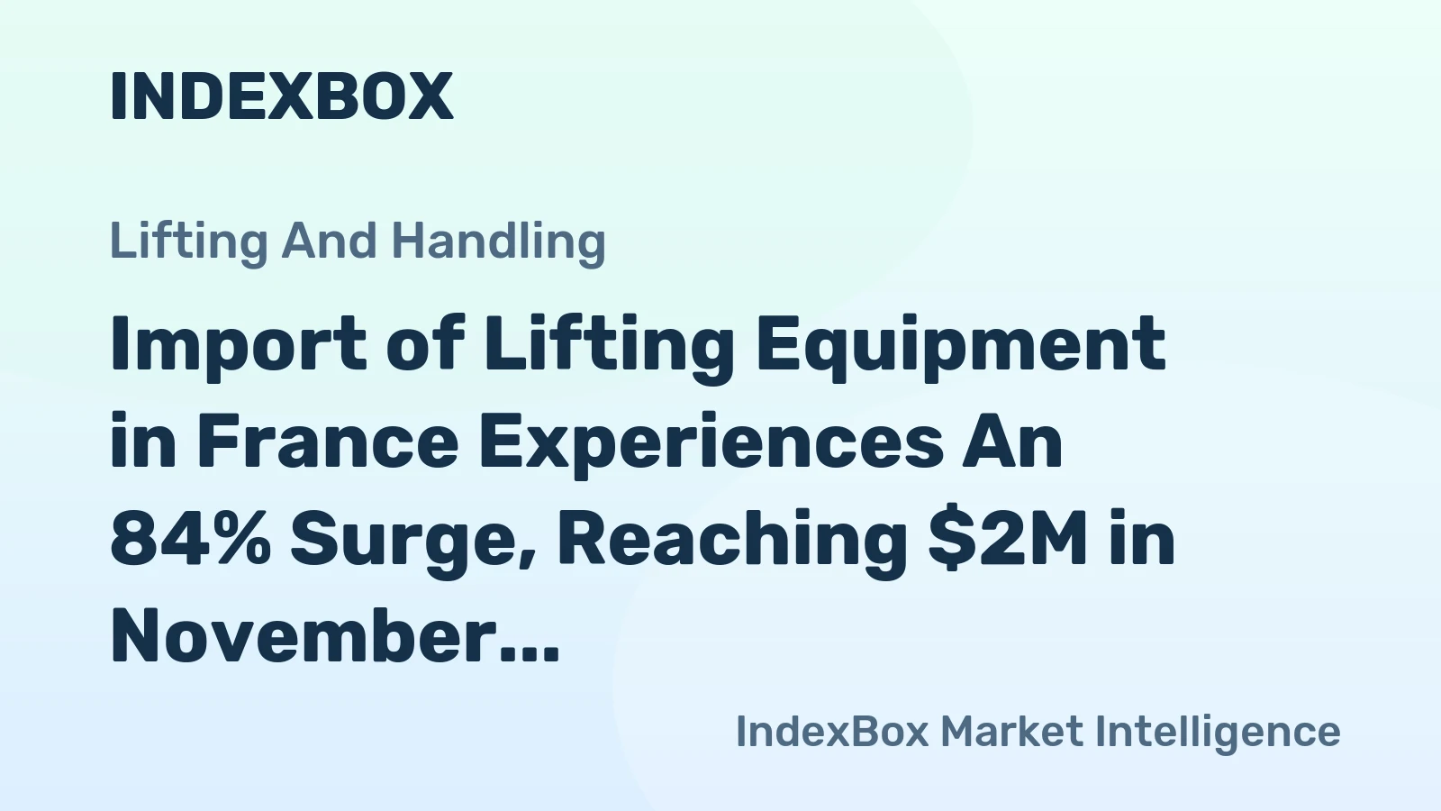 Import of Lifting Equipment in France Experiences An 84% Surge, Reaching $2M in November 2023.