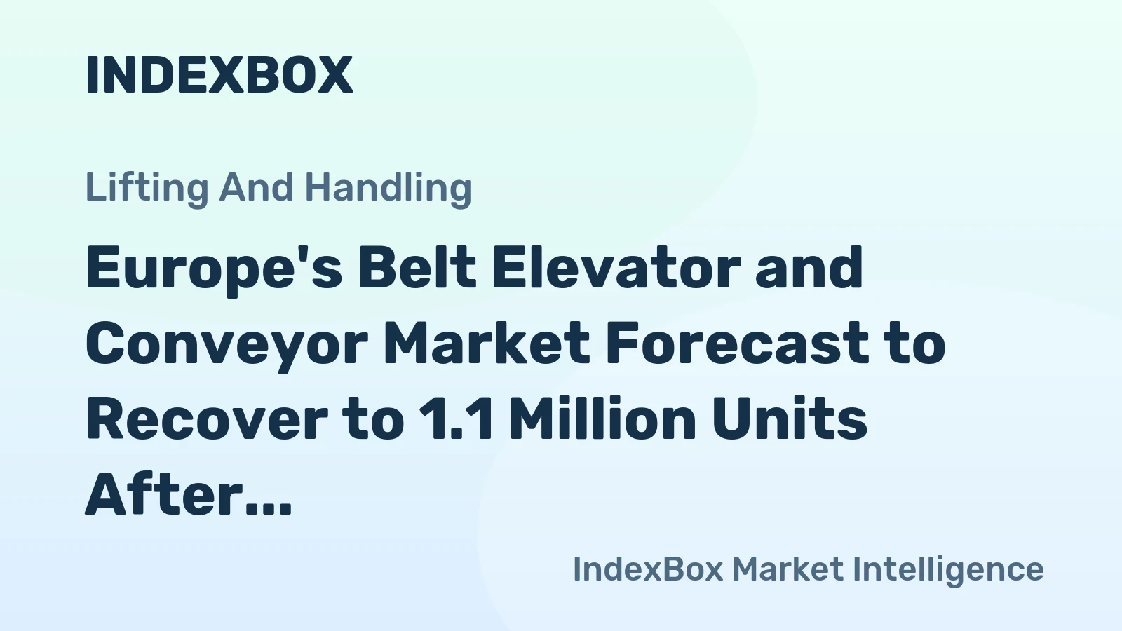Europe's Belt Elevator and Conveyor Market Forecast to Recover to 1.1 Million Units After Sharp 2024 Contraction