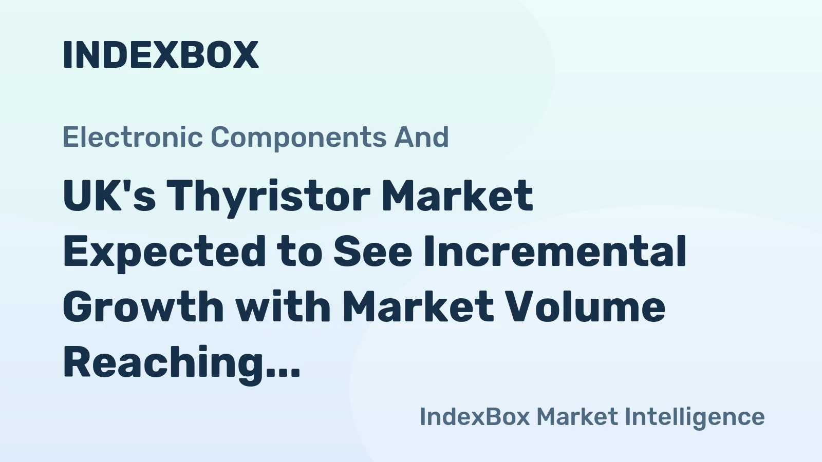 UK's Thyristor Market Expected to See Incremental Growth with Market Volume Reaching 23M Units and Market Value Hitting $57M by 2035