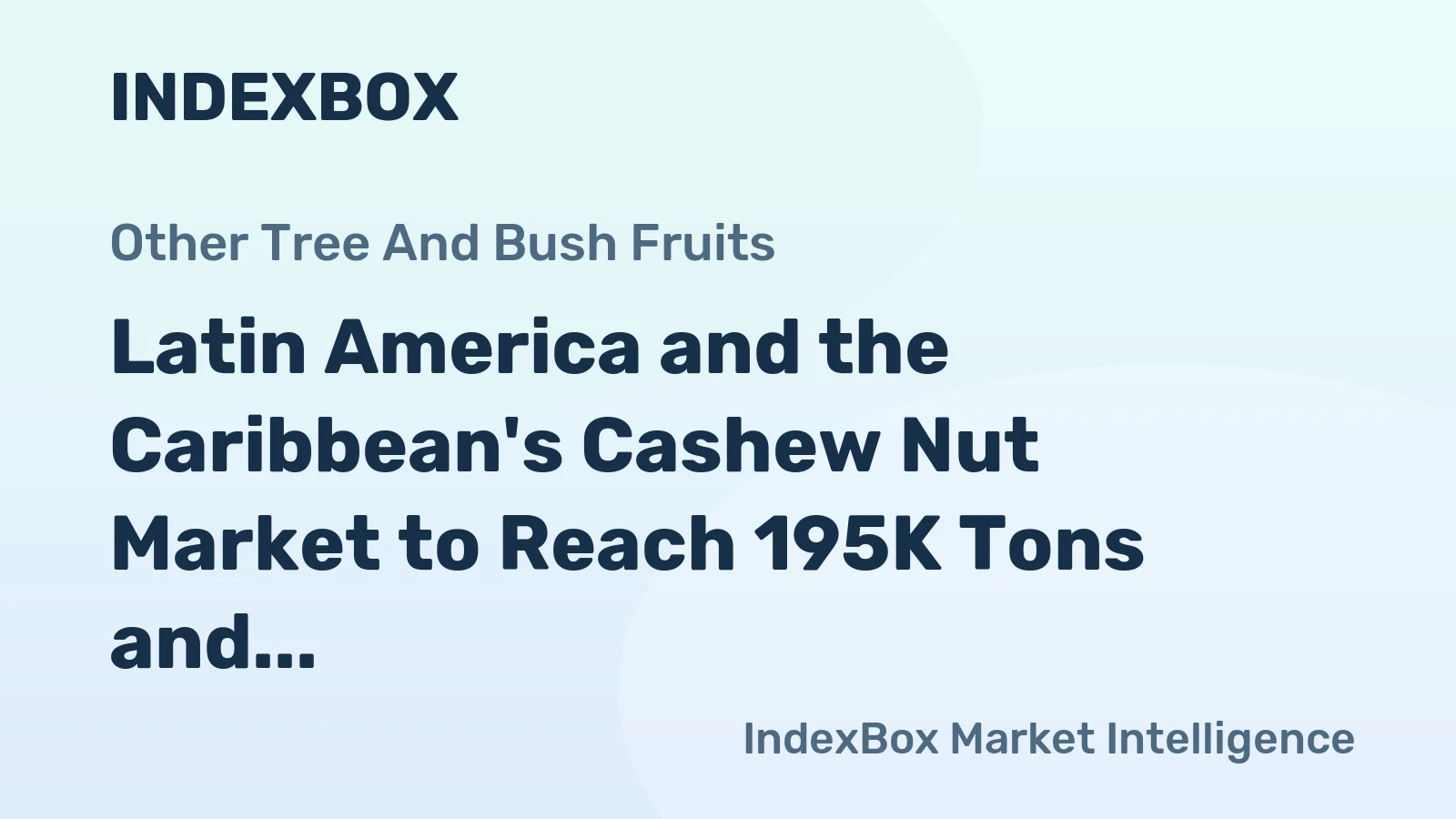 Latin America and the Caribbean's Cashew Nut Market to Reach 195K Tons and $348M by 2035