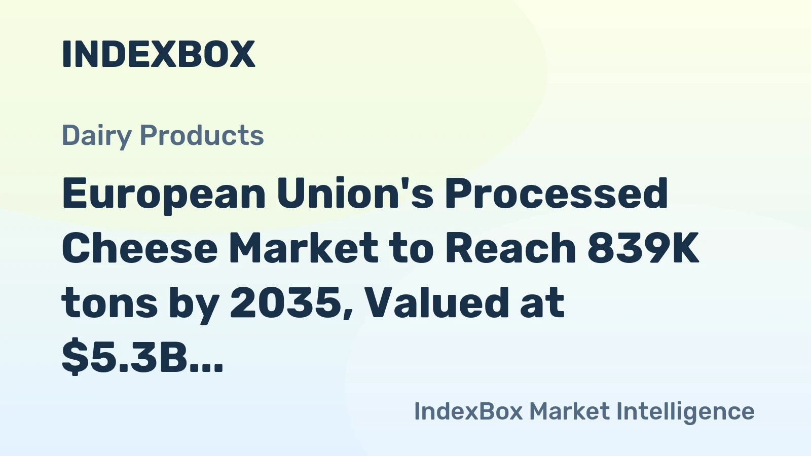European Union's Processed Cheese Market to Reach 839K tons by 2035, Valued at $5.3B