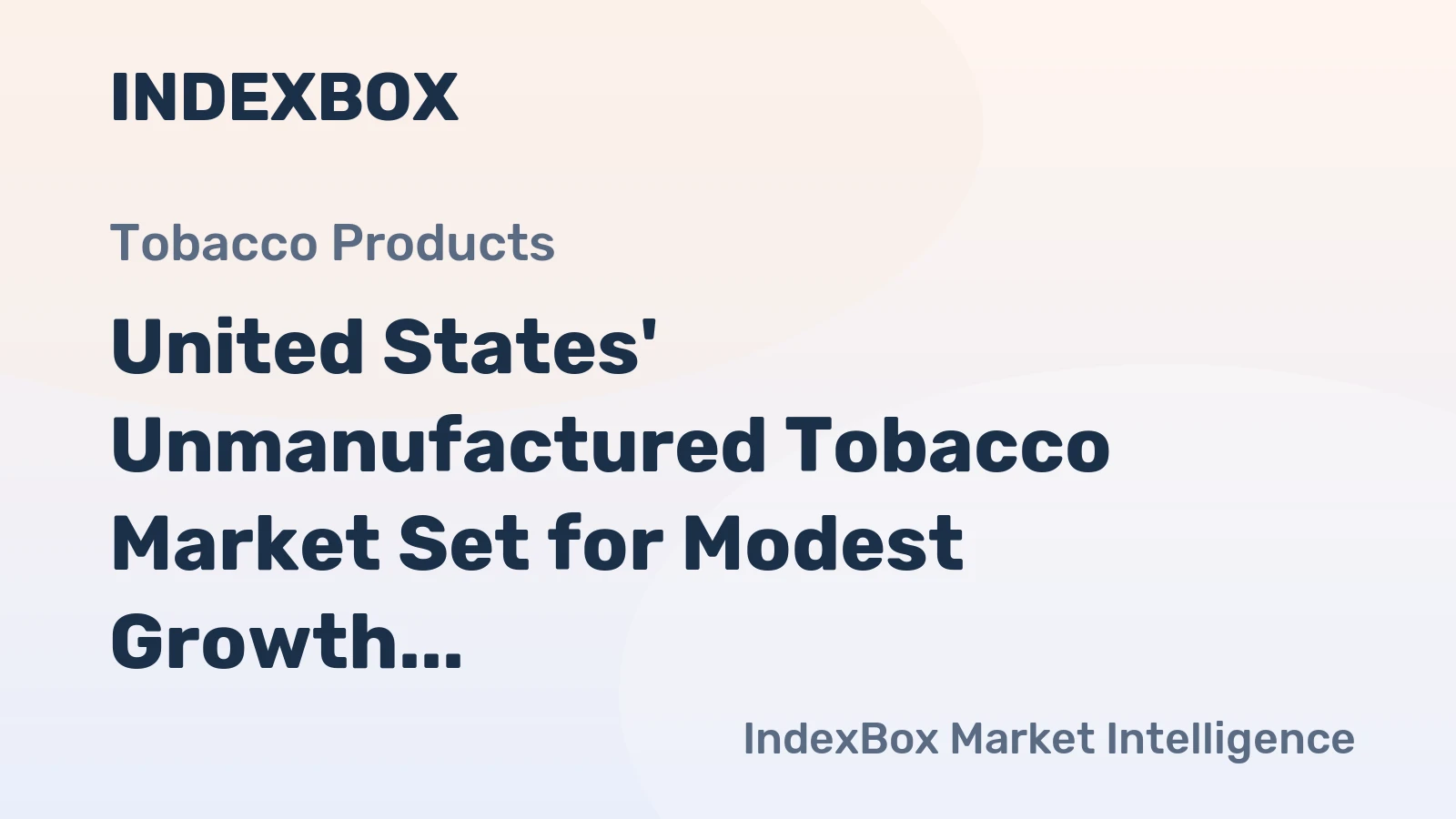 United States' Unmanufactured Tobacco Market Set for Modest Growth to 197K Tons and $1.3B in Value