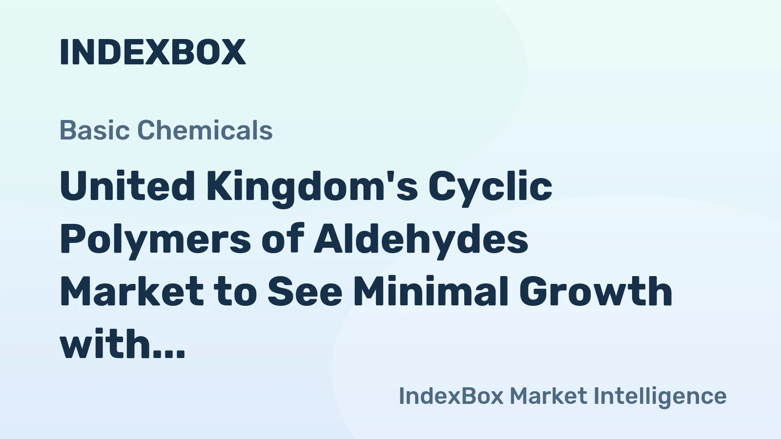 United Kingdom's Cyclic Polymers of Aldehydes Market to See Minimal Growth with a +0.2% Volume CAGR