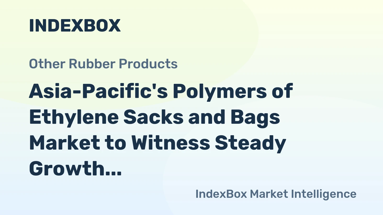 Asia-Pacific's Polymers of Ethylene Sacks and Bags Market to Witness Steady Growth with +1.4% CAGR