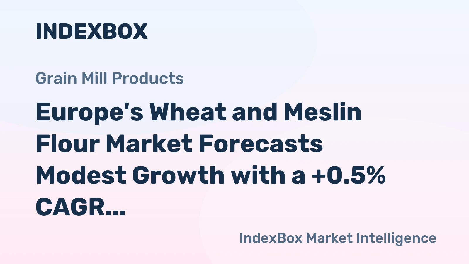 Europe's Wheat and Meslin Flour Market Forecasts Modest Growth with a +0.5% CAGR in Volume