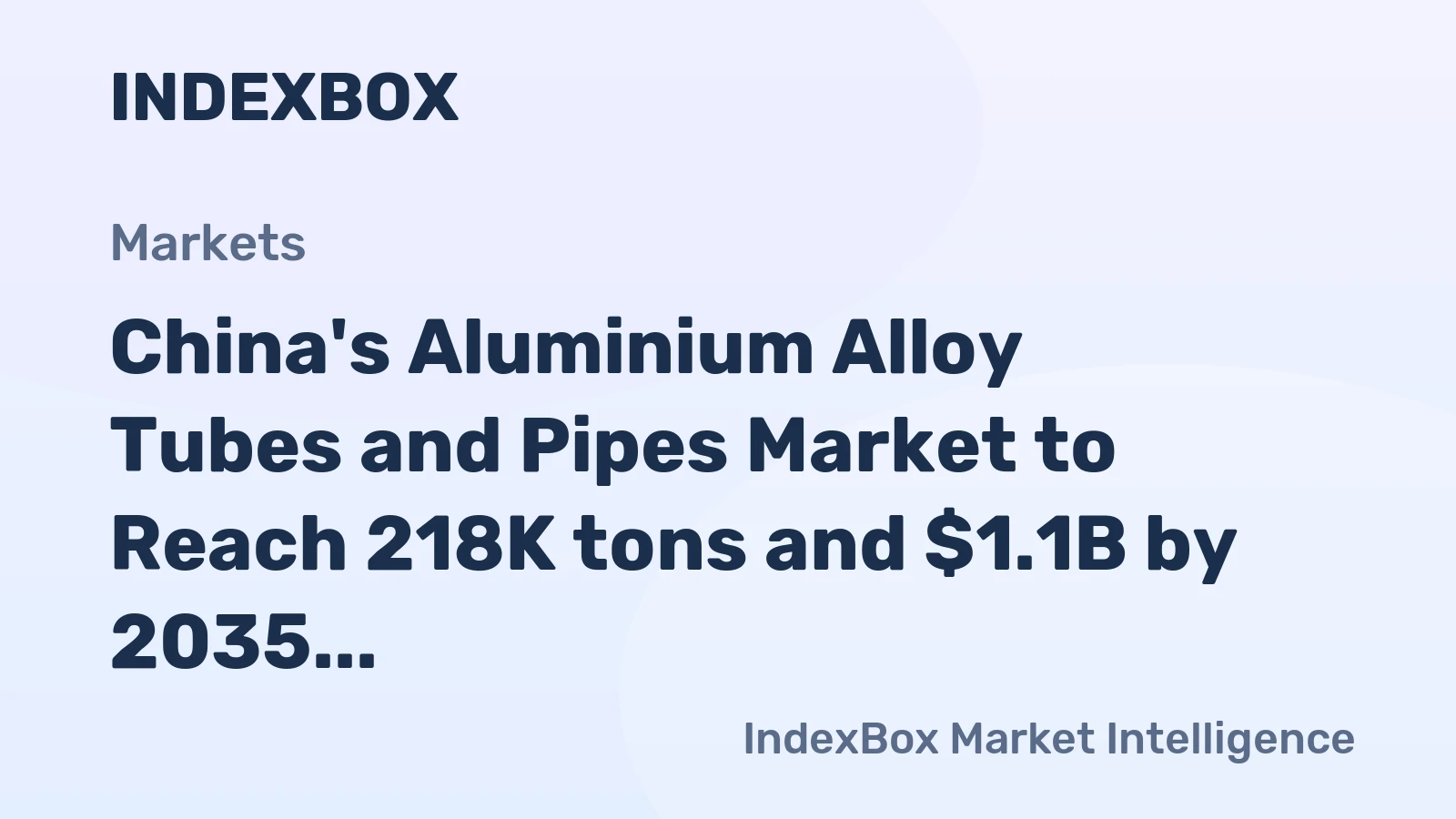 China's Aluminium Alloy Tubes and Pipes Market to Reach 218K tons and $1.1B by 2035