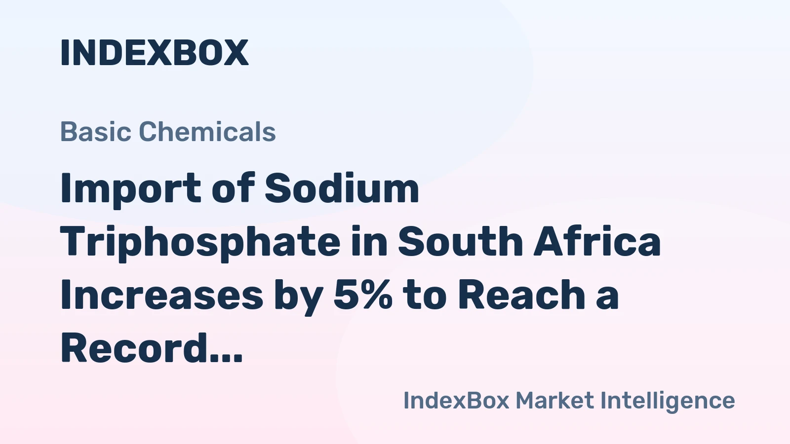Import of Sodium Triphosphate in South Africa Increases by 5% to Reach a Record High of $7.3M in 2023