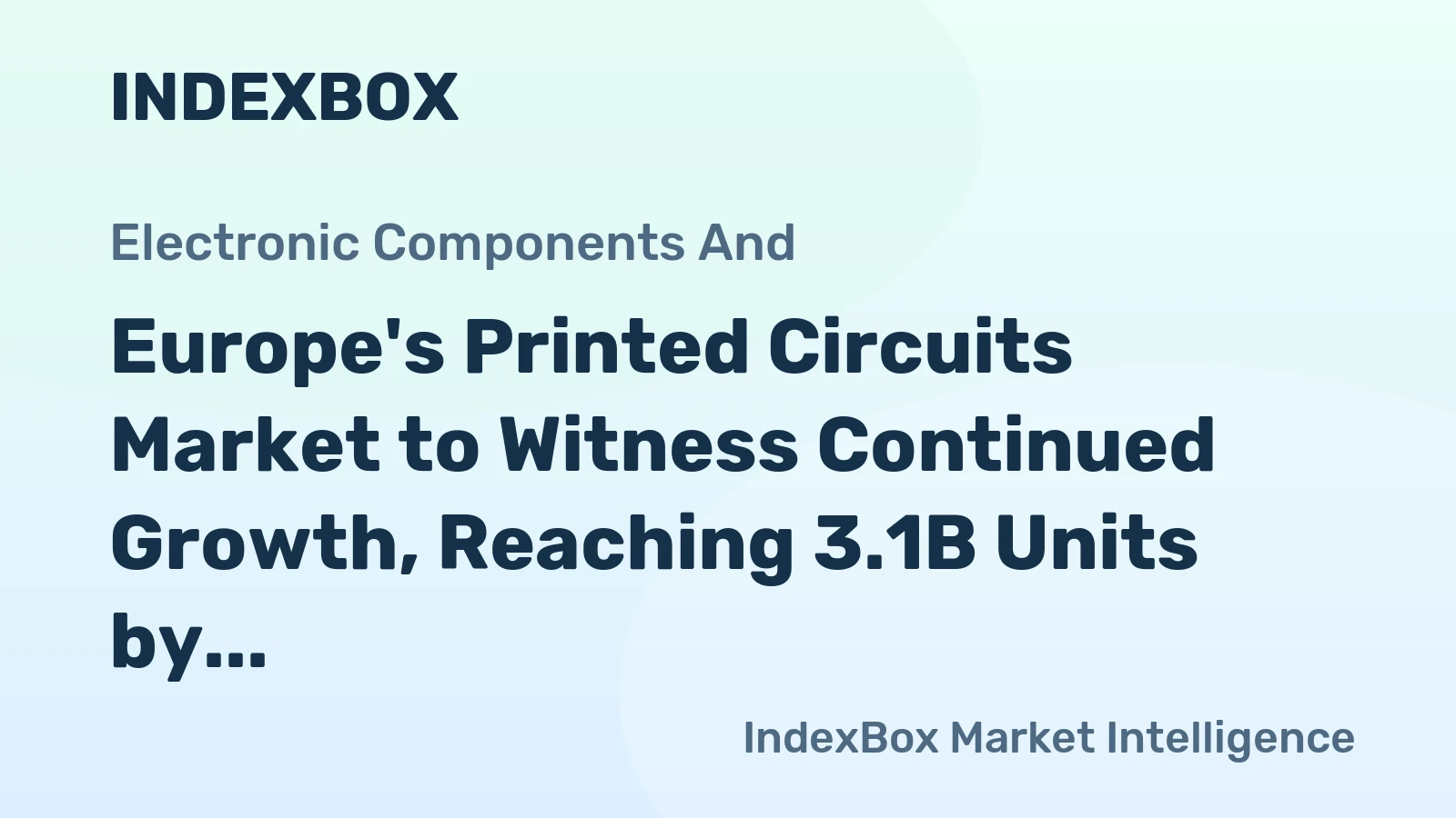 Europe's Printed Circuits Market to Witness Continued Growth, Reaching 3.1B Units by 2035