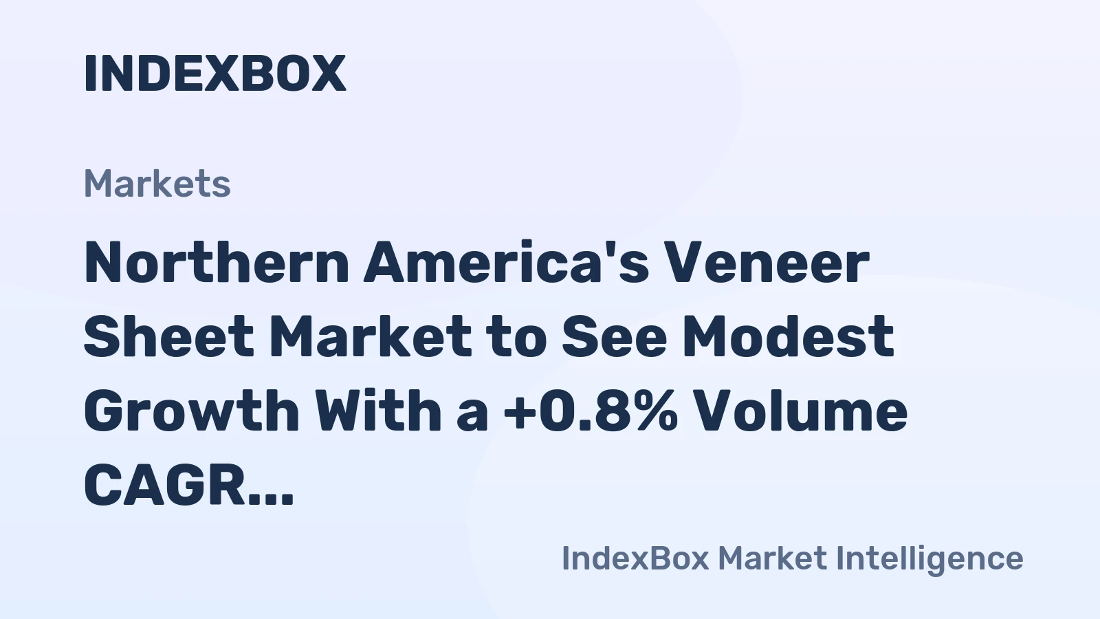 Northern America's Veneer Sheet Market to See Modest Growth With a +0.8% Volume CAGR