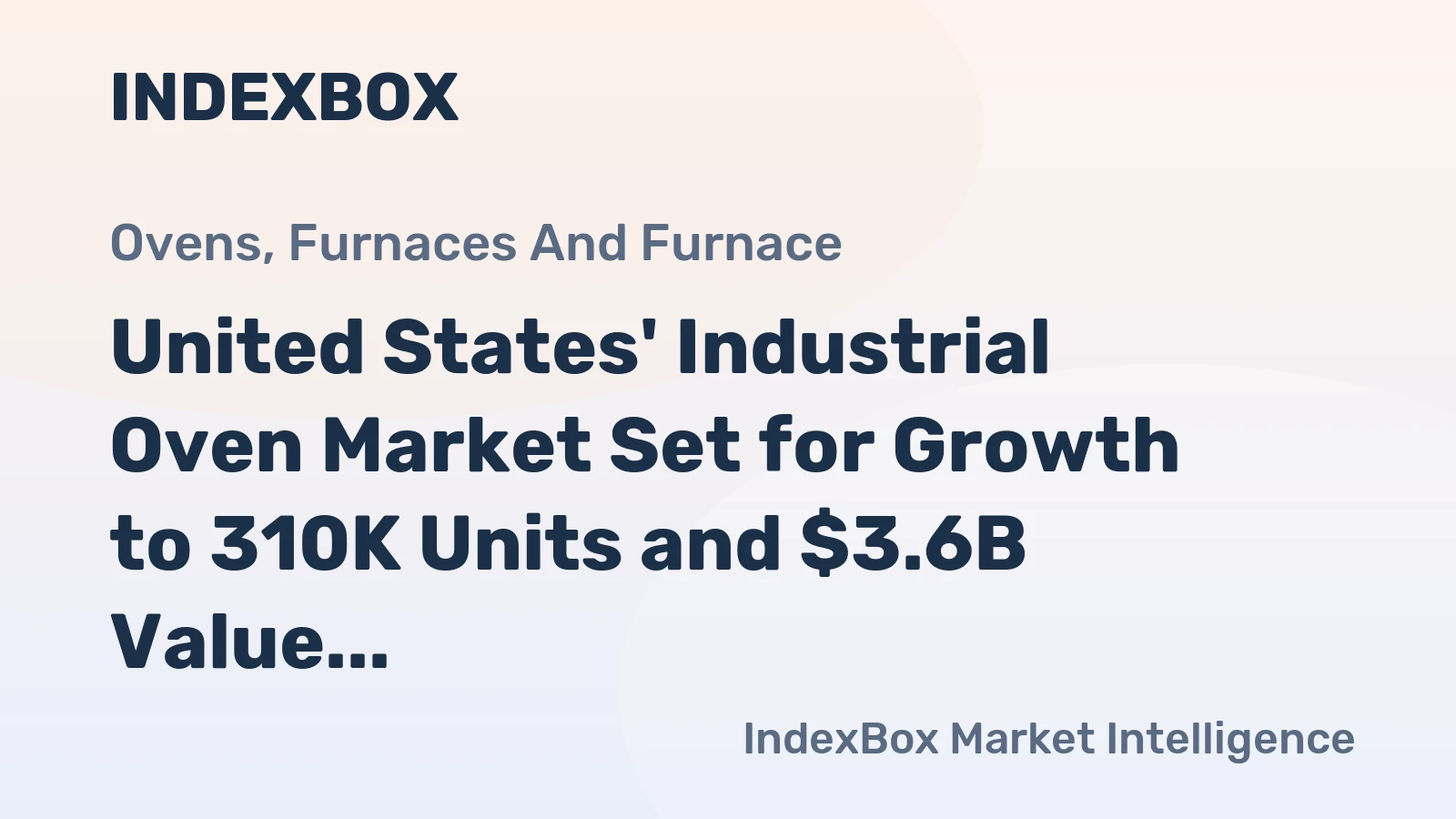 United States' Industrial Oven Market Set for Growth to 310K Units and $3.6B Value