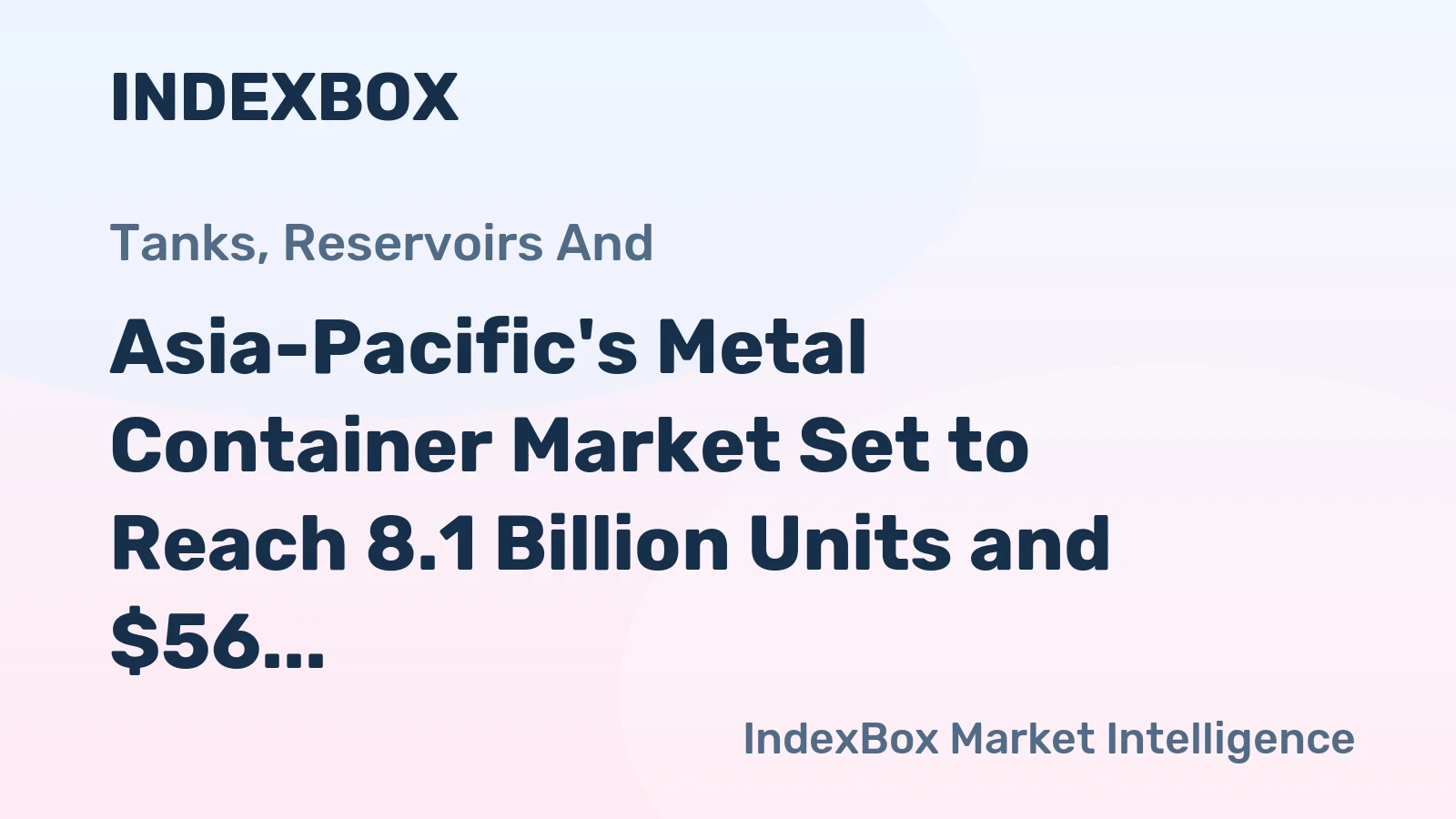 Asia-Pacific's Metal Container Market Set to Reach 8.1 Billion Units and $56 Billion in Value