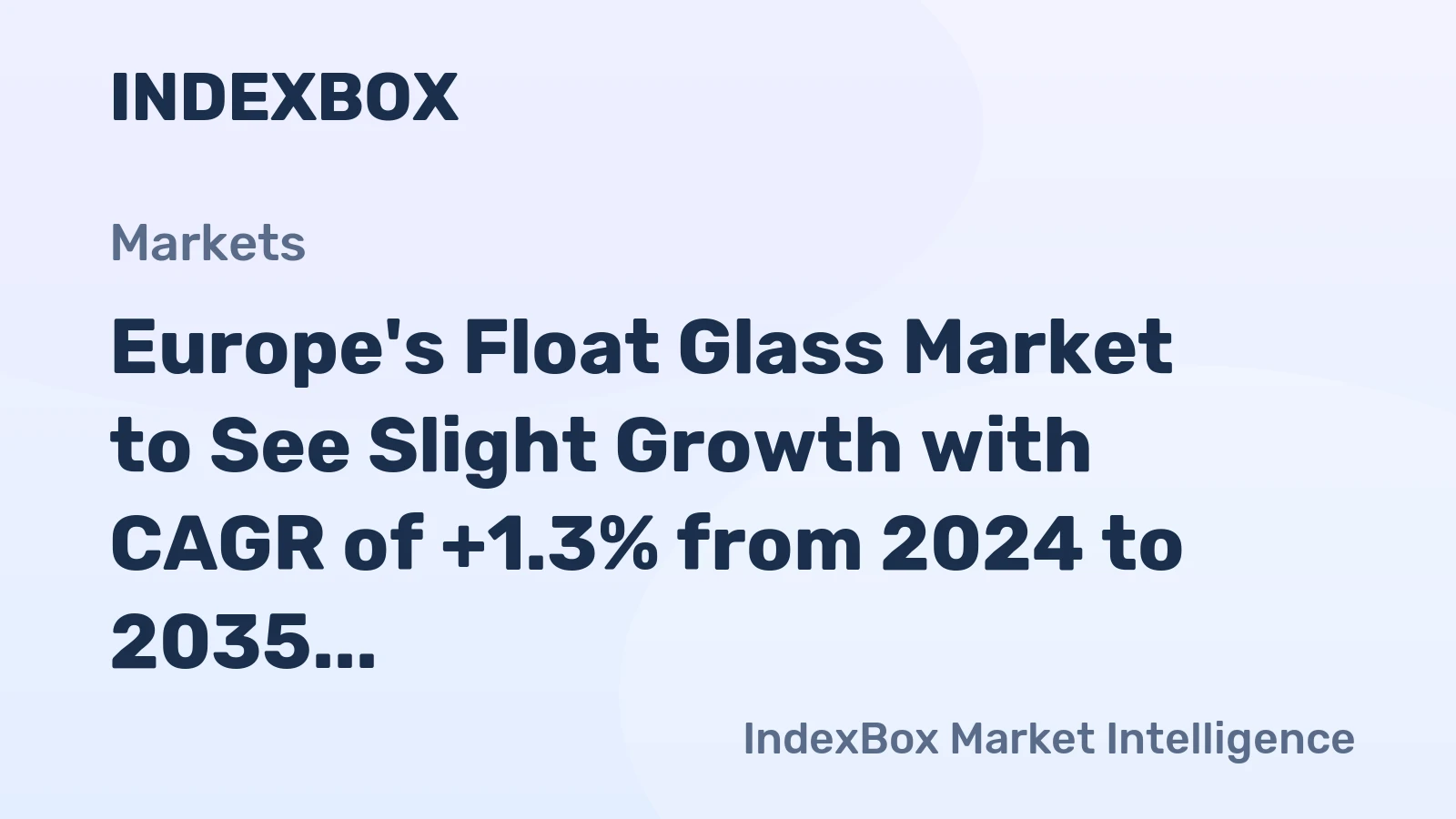 Europe's Float Glass Market to See Slight Growth with CAGR of +1.3% from 2024 to 2035