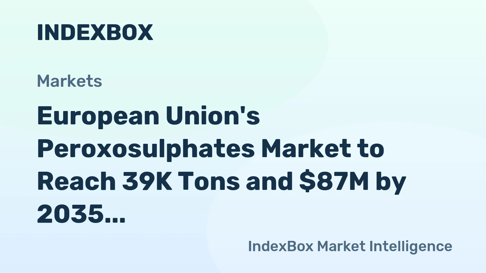 European Union's Peroxosulphates Market to Reach 39K Tons and $87M by 2035