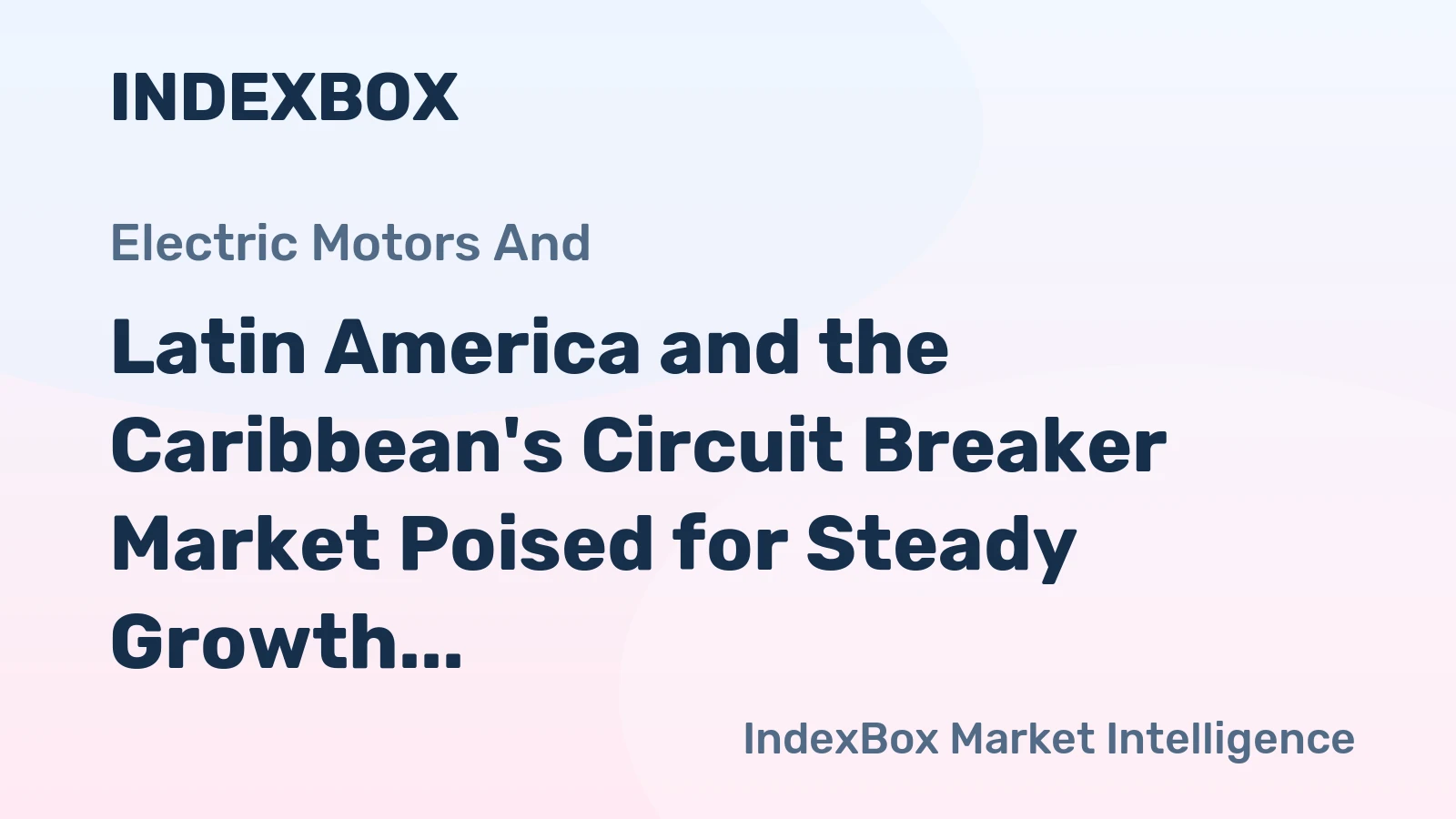Latin America and the Caribbean's Circuit Breaker Market Poised for Steady Growth With a 2.8% Volume CAGR Through 2035