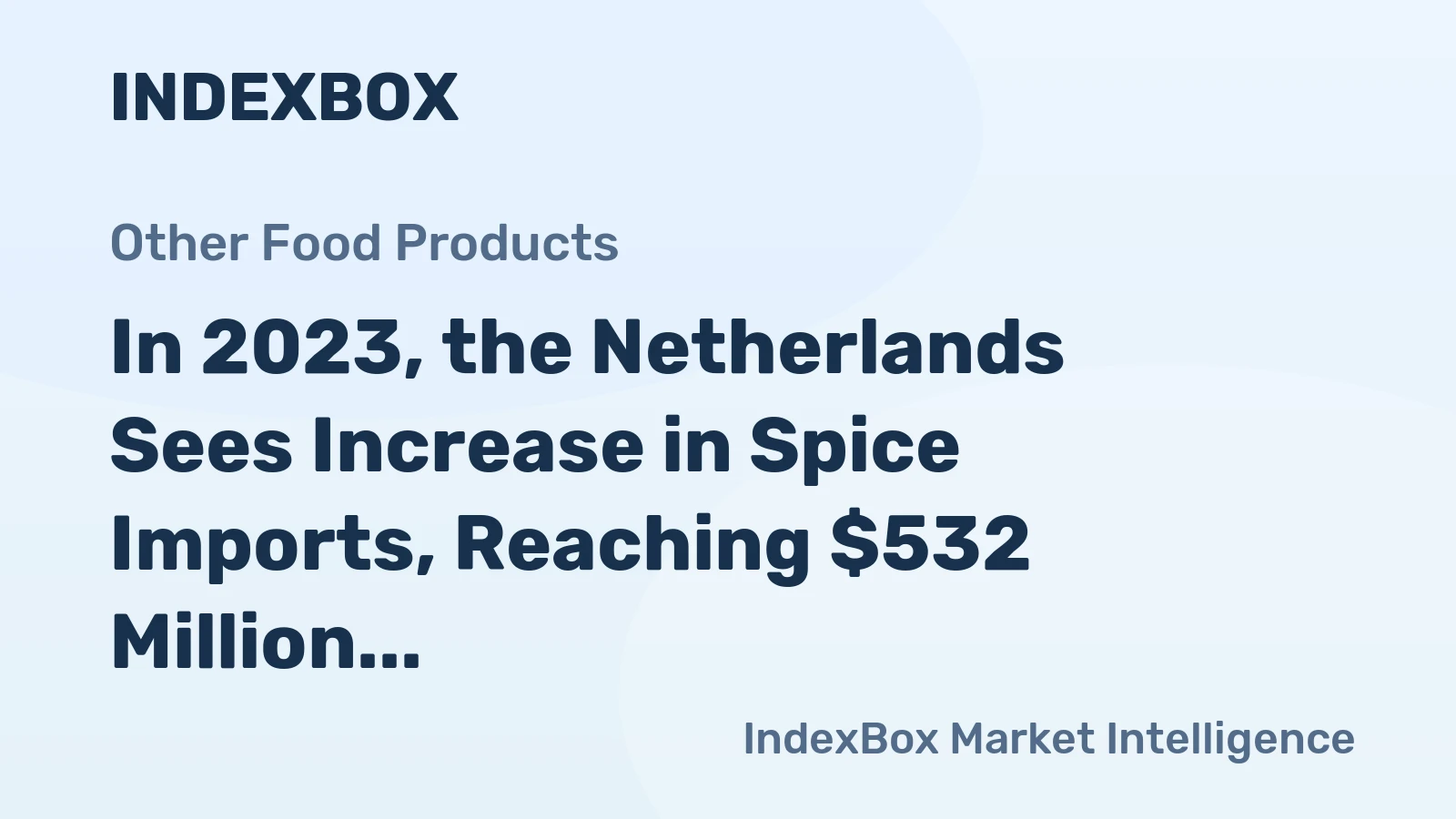 In 2023, the Netherlands Sees Increase in Spice Imports, Reaching $532 Million