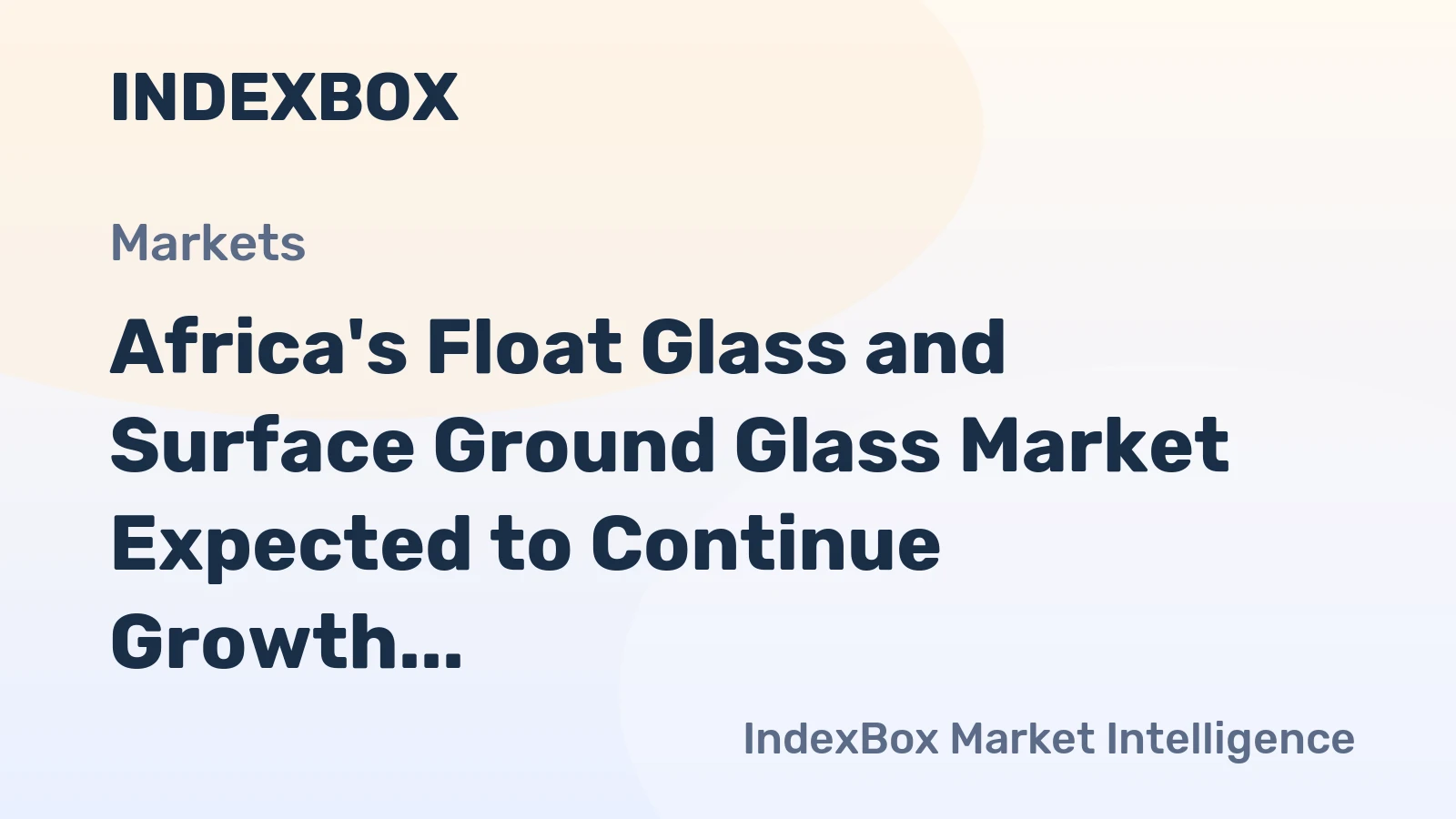 Africa's Float Glass and Surface Ground Glass Market Expected to Continue Growth, Reaching 342M Square Meters and $1.7B by 2035