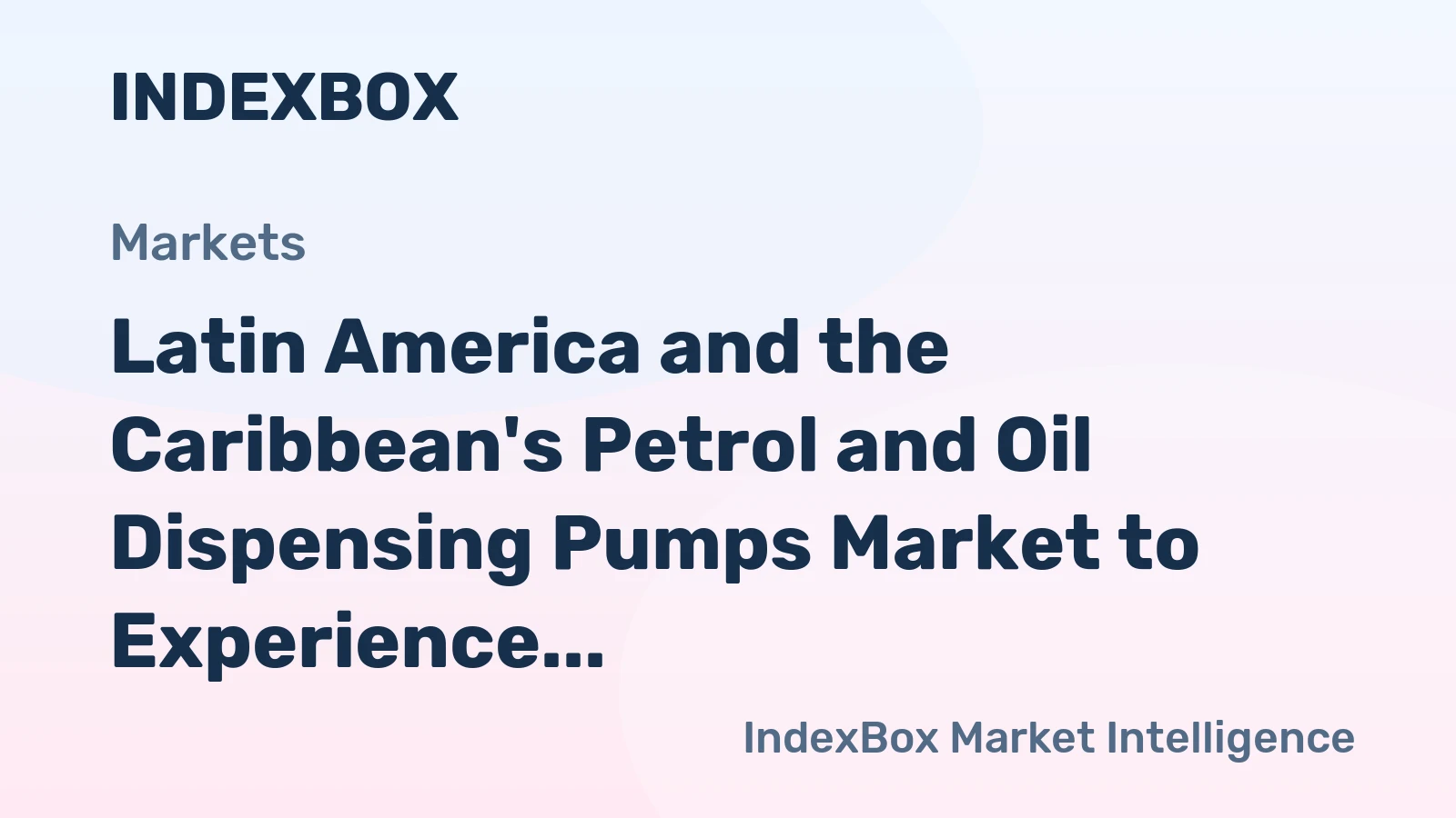 Latin America and the Caribbean's Petrol and Oil Dispensing Pumps Market to Experience Gradual Growth with Projected +0.7% CAGR