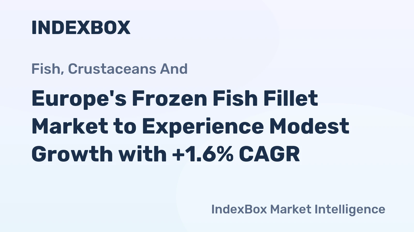 Europe's Frozen Fish Fillet Market to Experience Modest Growth with +1.6% CAGR