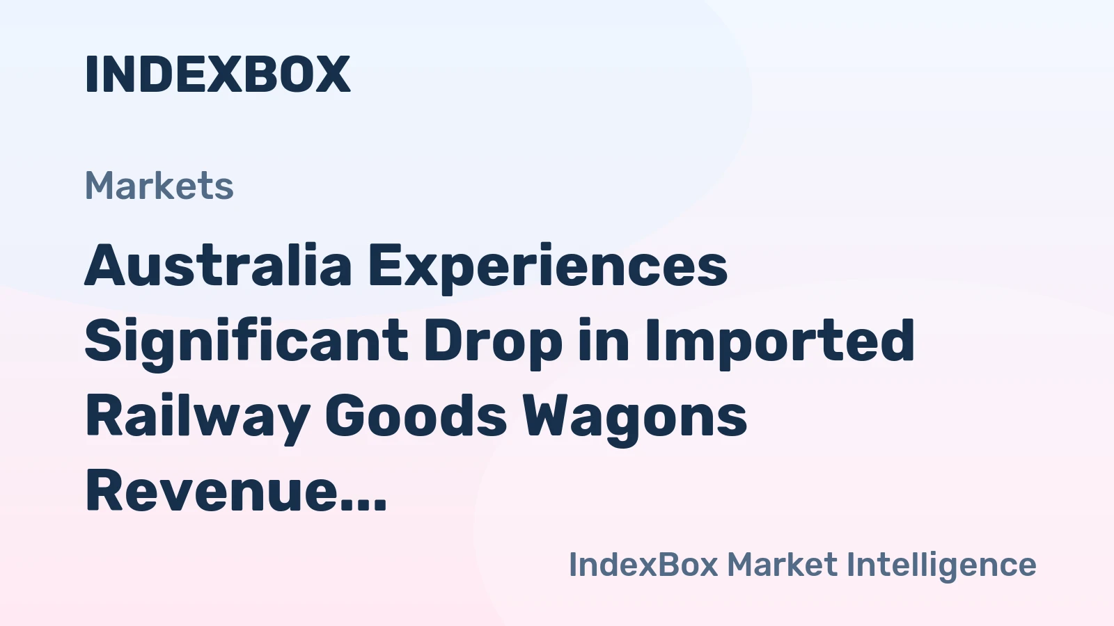 Australia Experiences Significant Drop in Imported Railway Goods Wagons Revenue to $13M in November 2023