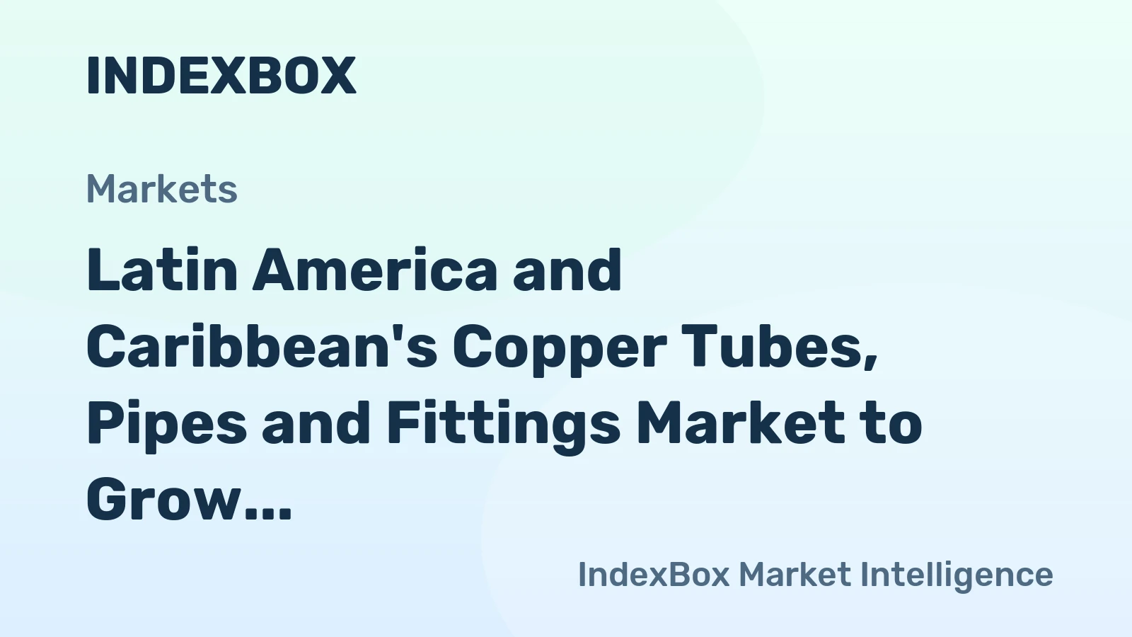 Latin America and Caribbean's Copper Tubes, Pipes and Fittings Market to Grow at a CAGR of +1.4% from 2024 to 2035, Reaching a Volume of 461K Tons