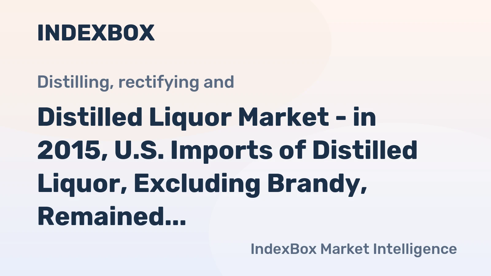 Distilled Liquor Market - in 2015, U.S. Imports of Distilled Liquor, Excluding Brandy, Remained at the Previous Year’s Level