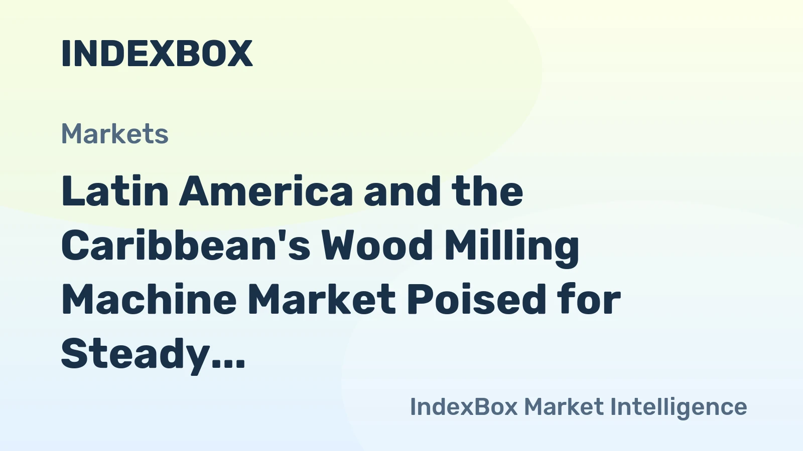 Latin America and the Caribbean's Wood Milling Machine Market Poised for Steady Growth with a 2.1% CAGR in Value