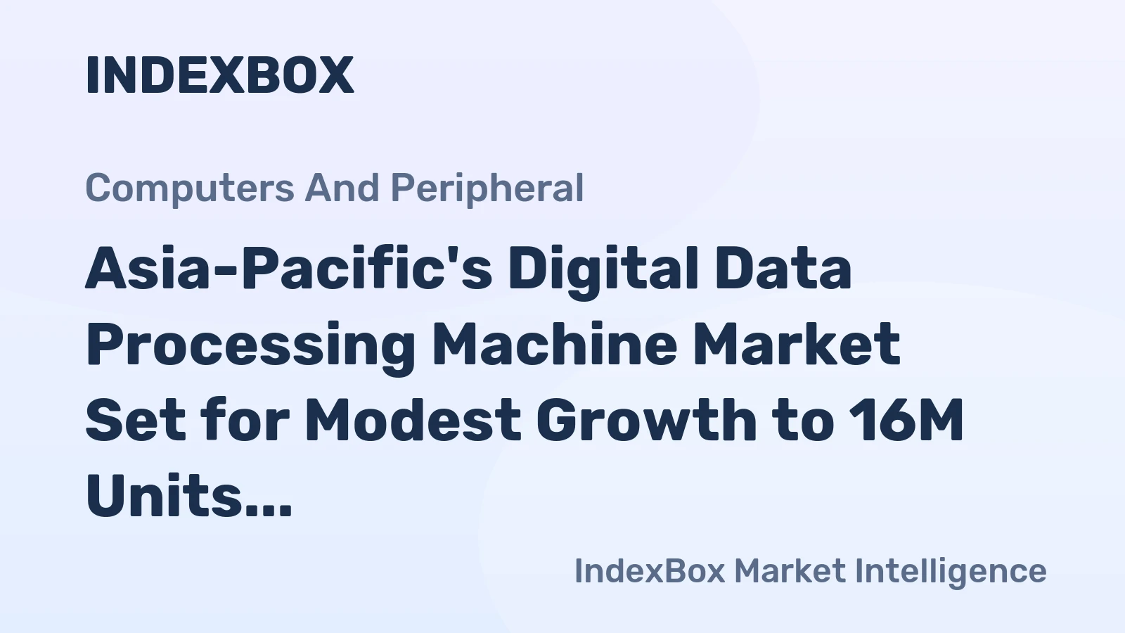 Asia-Pacific's Digital Data Processing Machine Market Set for Modest Growth to 16M Units and $15.6B