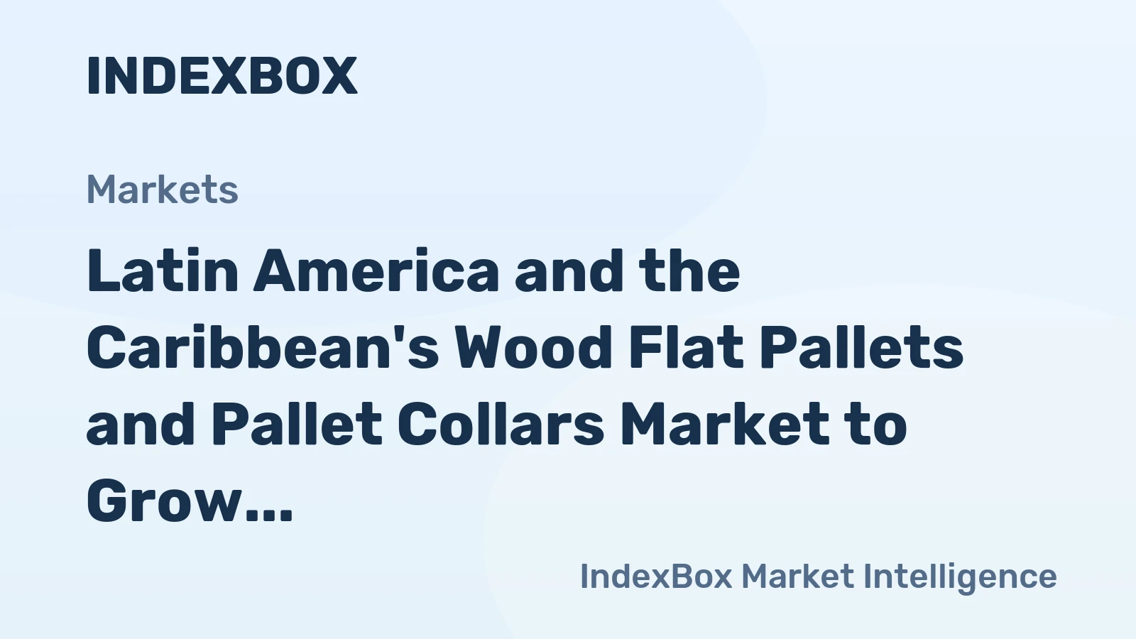 Latin America and the Caribbean's Wood Flat Pallets and Pallet Collars Market to Grow at 1.3% CAGR Through 2035