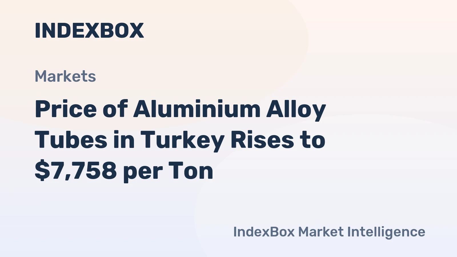 Price of Aluminium Alloy Tubes in Turkey Rises to $7,758 per Ton