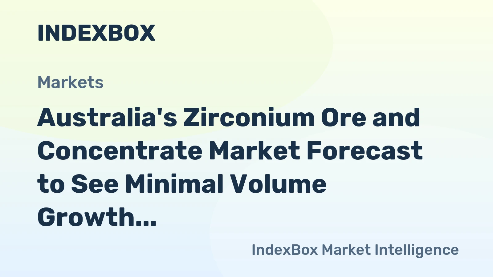 Australia's Zirconium Ore and Concentrate Market Forecast to See Minimal Volume Growth and Steady Value Increase