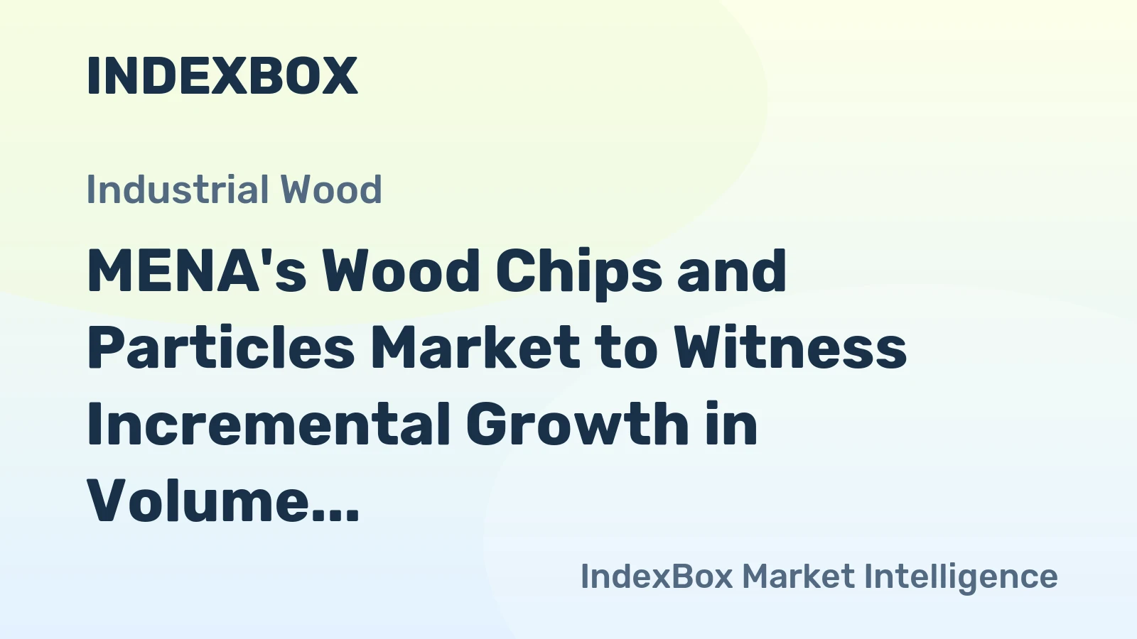 MENA's Wood Chips and Particles Market to Witness Incremental Growth in Volume and Value