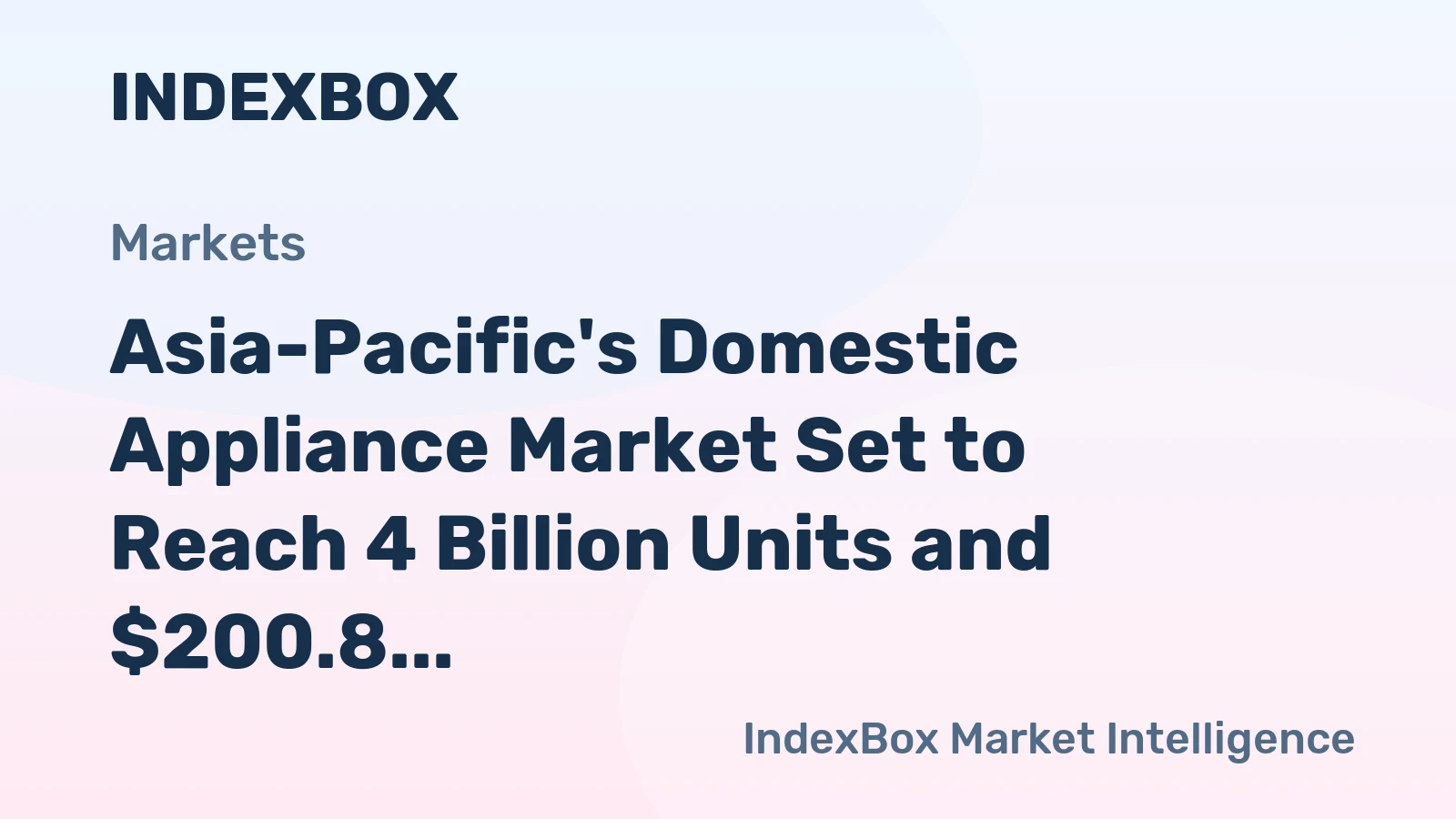 Asia-Pacific's Domestic Appliance Market Set to Reach 4 Billion Units and $200.8 Billion by 2035